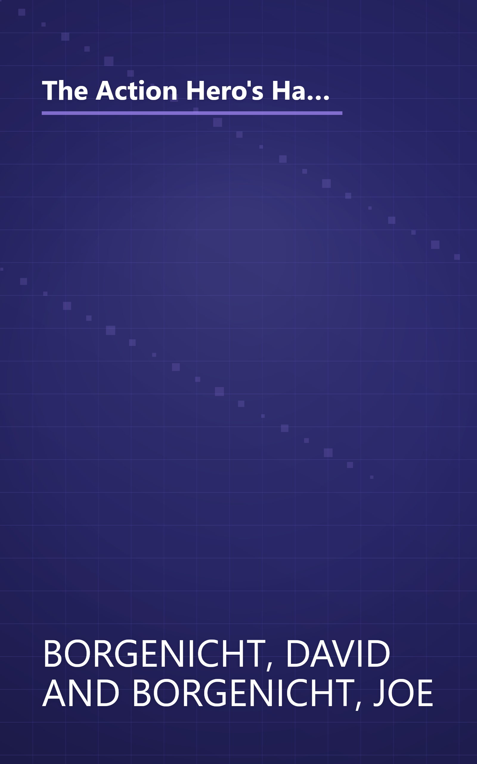 The Action Hero's Handbook: How to Catch a Great White Shark, Perform the Vulcan Nerve Pinch, Track a Fugitive, and Dozens of Other TV and Movie Skills book cover