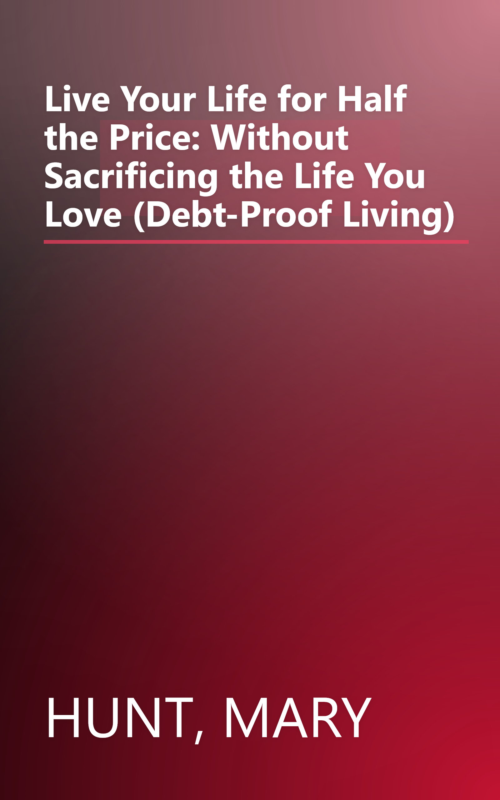 Live Your Life for Half the Price: Without Sacrificing the Life You Love (Debt-Proof Living) book cover