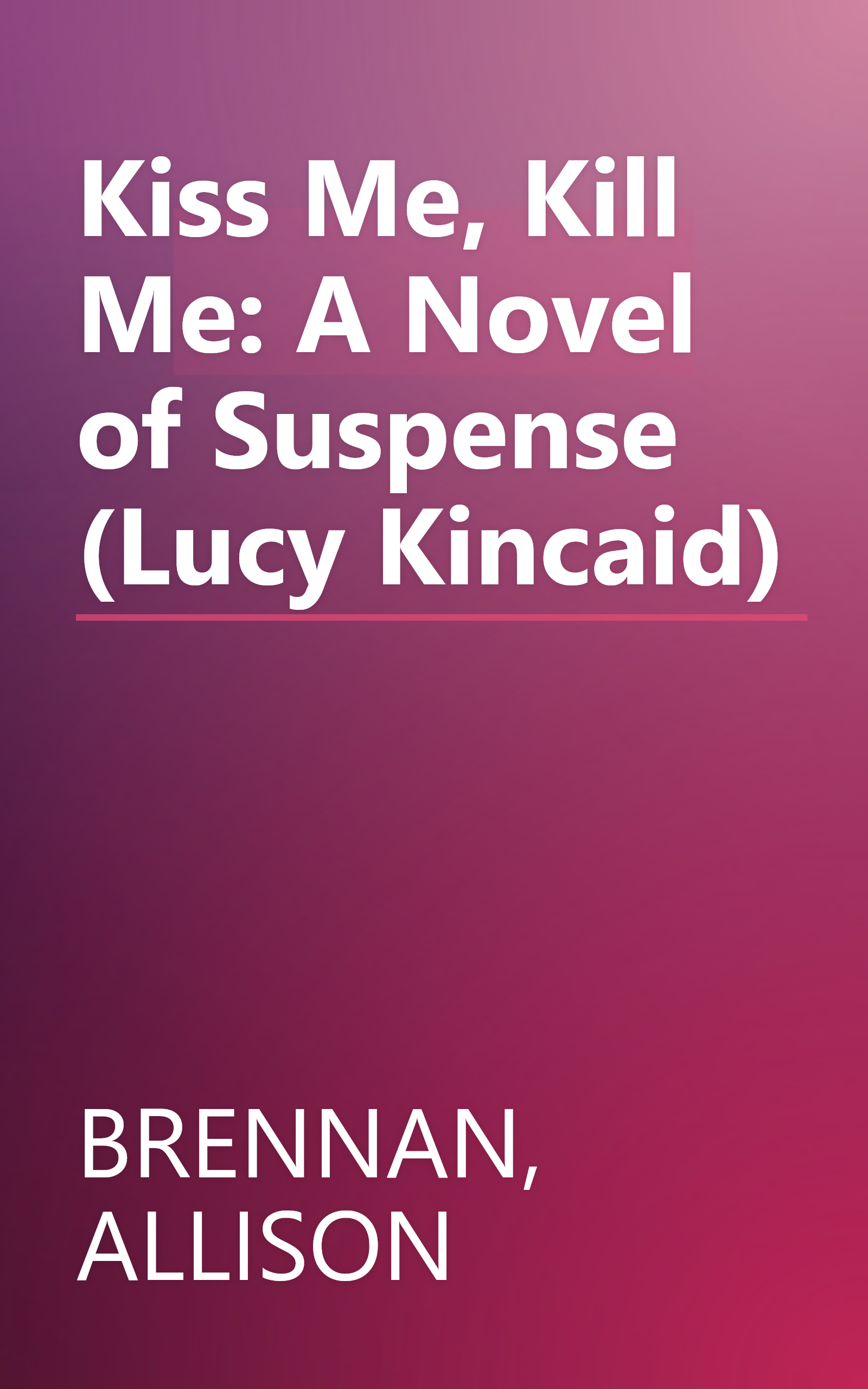 Kiss Me, Kill Me: A Novel of Suspense (Lucy Kincaid) book cover