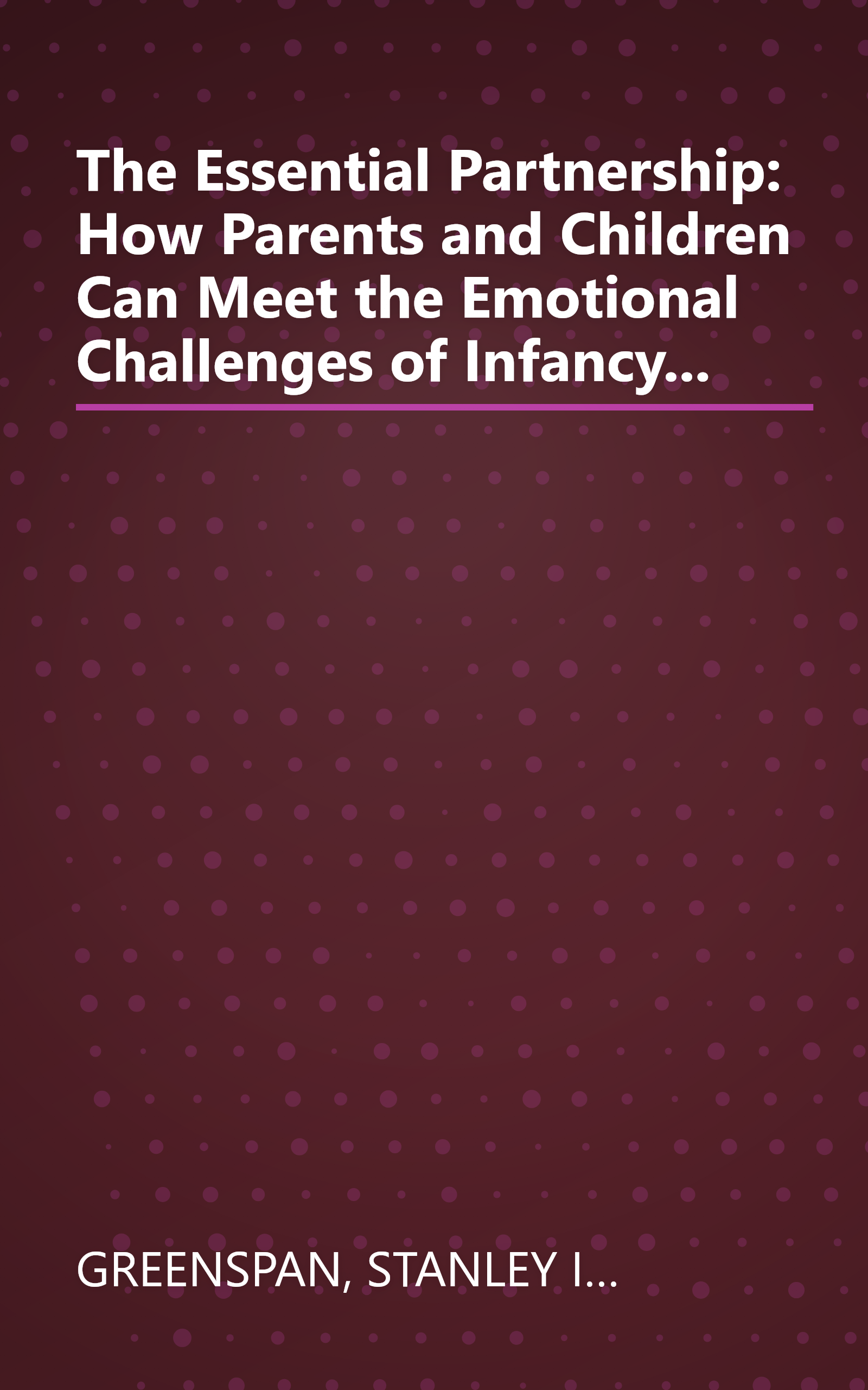 The Essential Partnership: How Parents and Children Can Meet the Emotional Challenges of Infancy... book cover