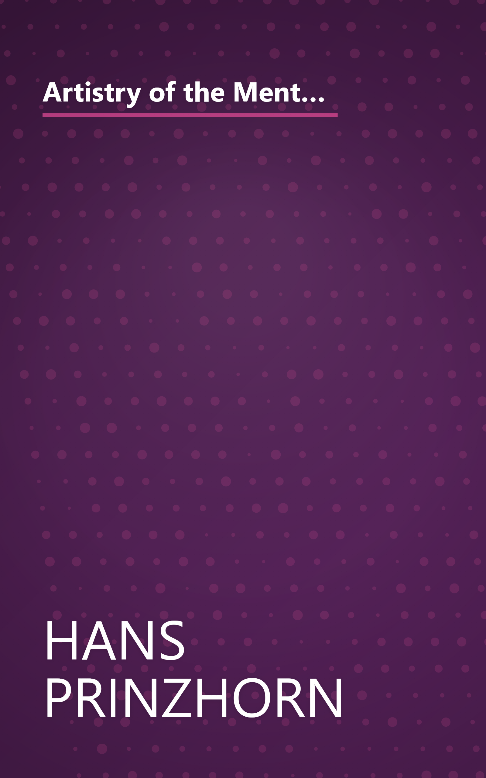 Artistry of the Mentally Ill: A Contribution to the Psychology and Psychopathology of Configuration book cover