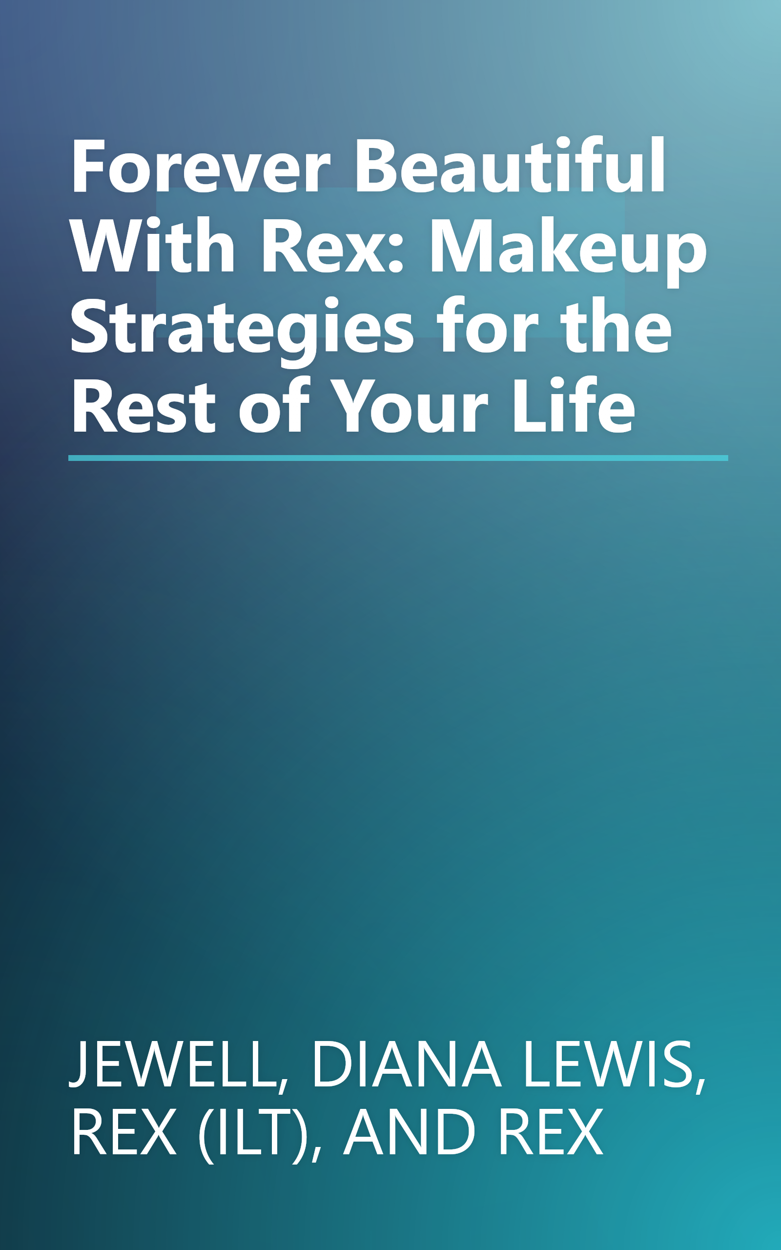 Forever Beautiful With Rex: Makeup Strategies for the Rest of Your Life book cover