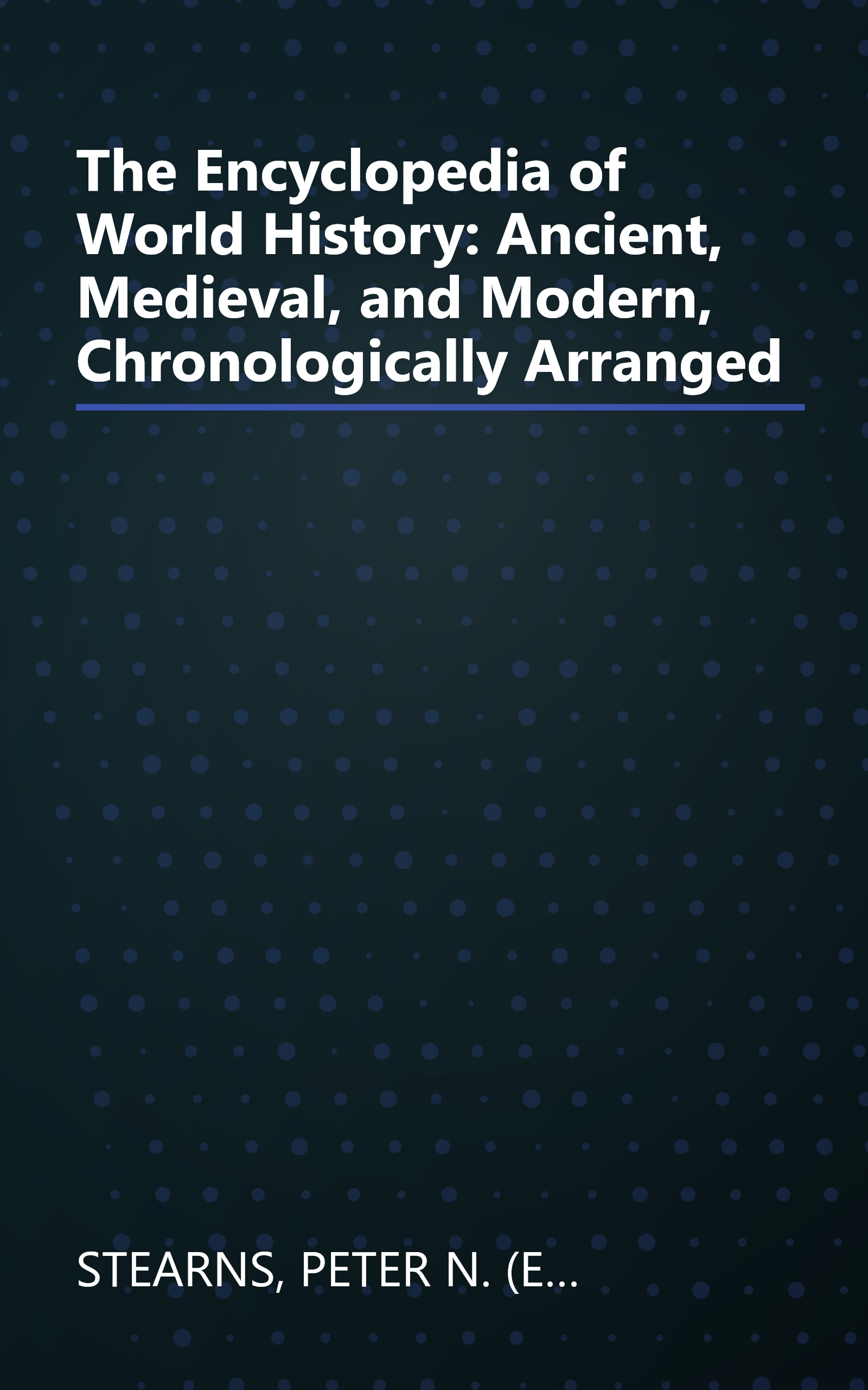 The Encyclopedia of World History: Ancient, Medieval, and Modern, Chronologically Arranged book cover