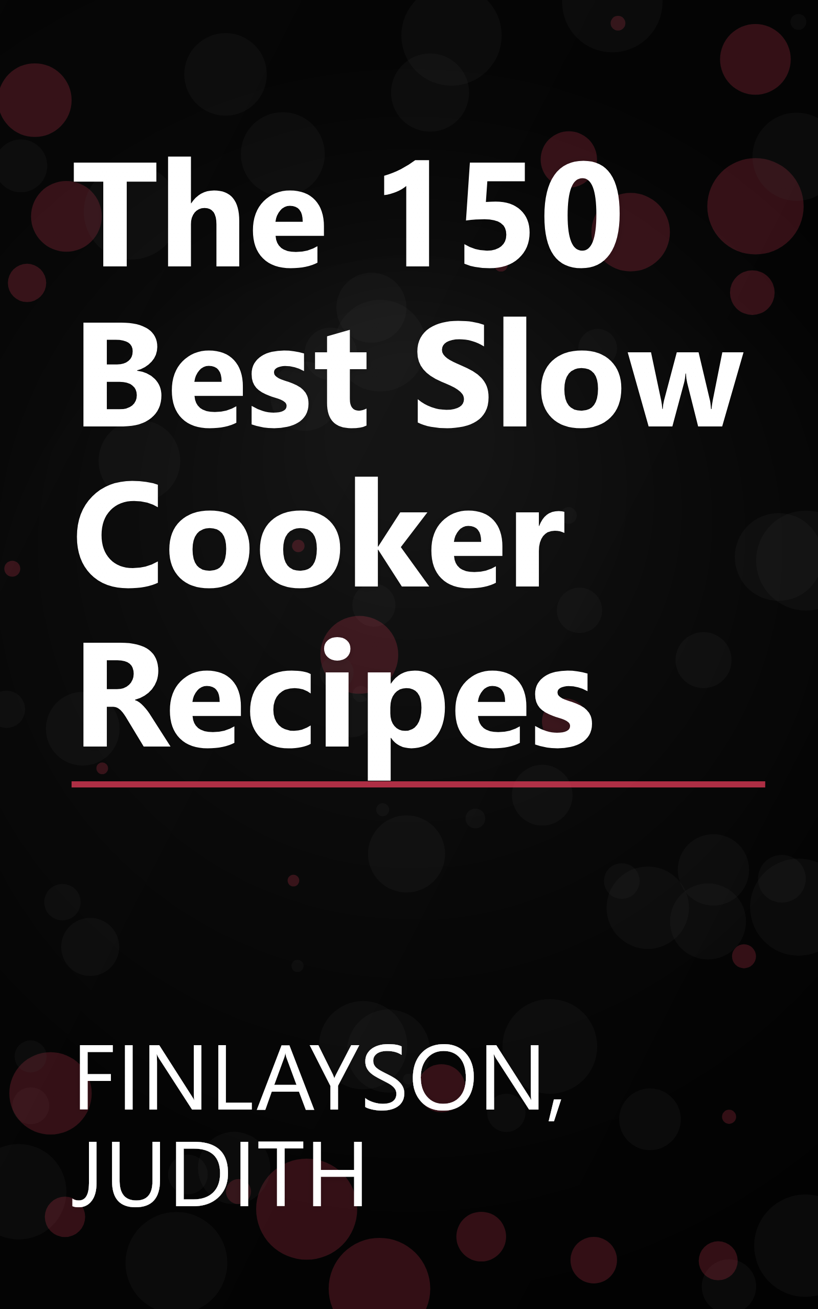 The 150 Best Slow Cooker Recipes book cover