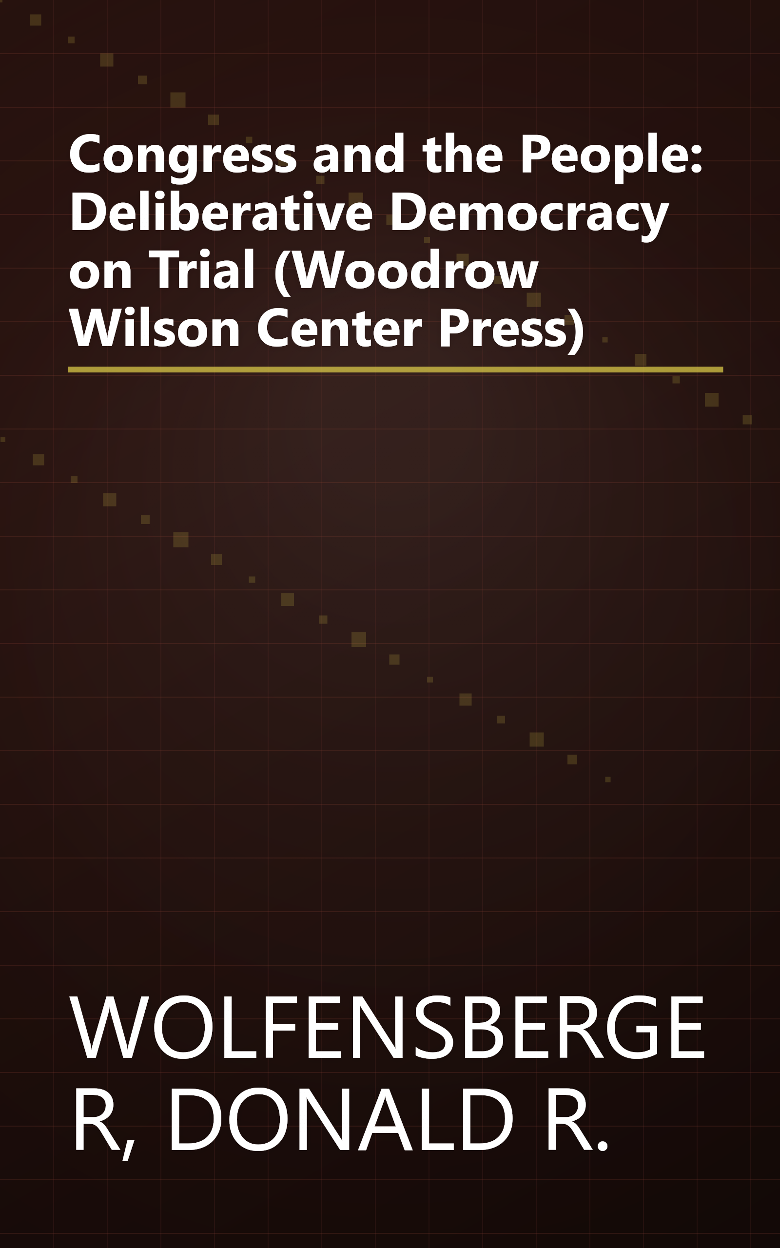 Congress and the People: Deliberative Democracy on Trial (Woodrow Wilson Center Press) book cover