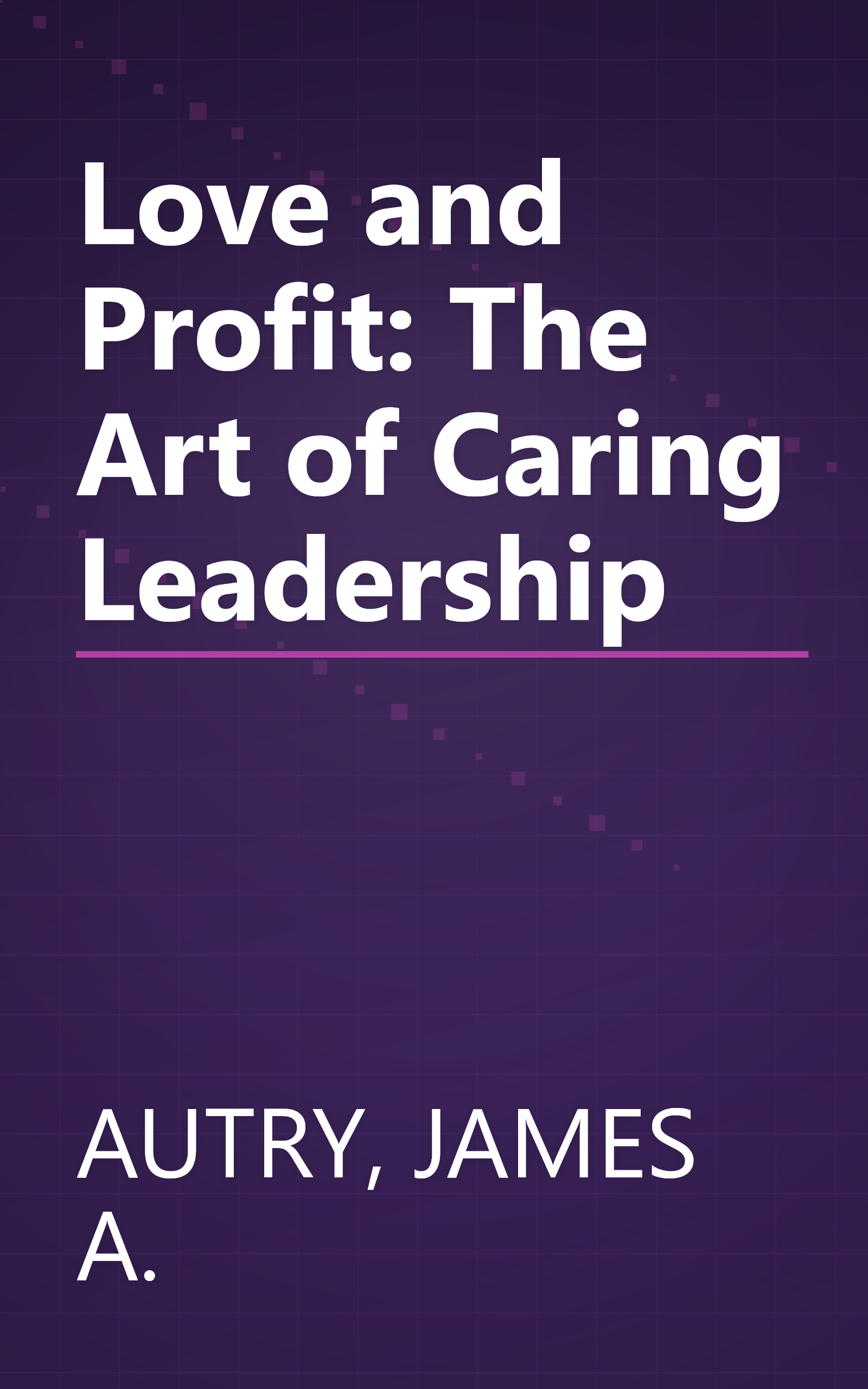 Love and Profit: The Art of Caring Leadership book cover