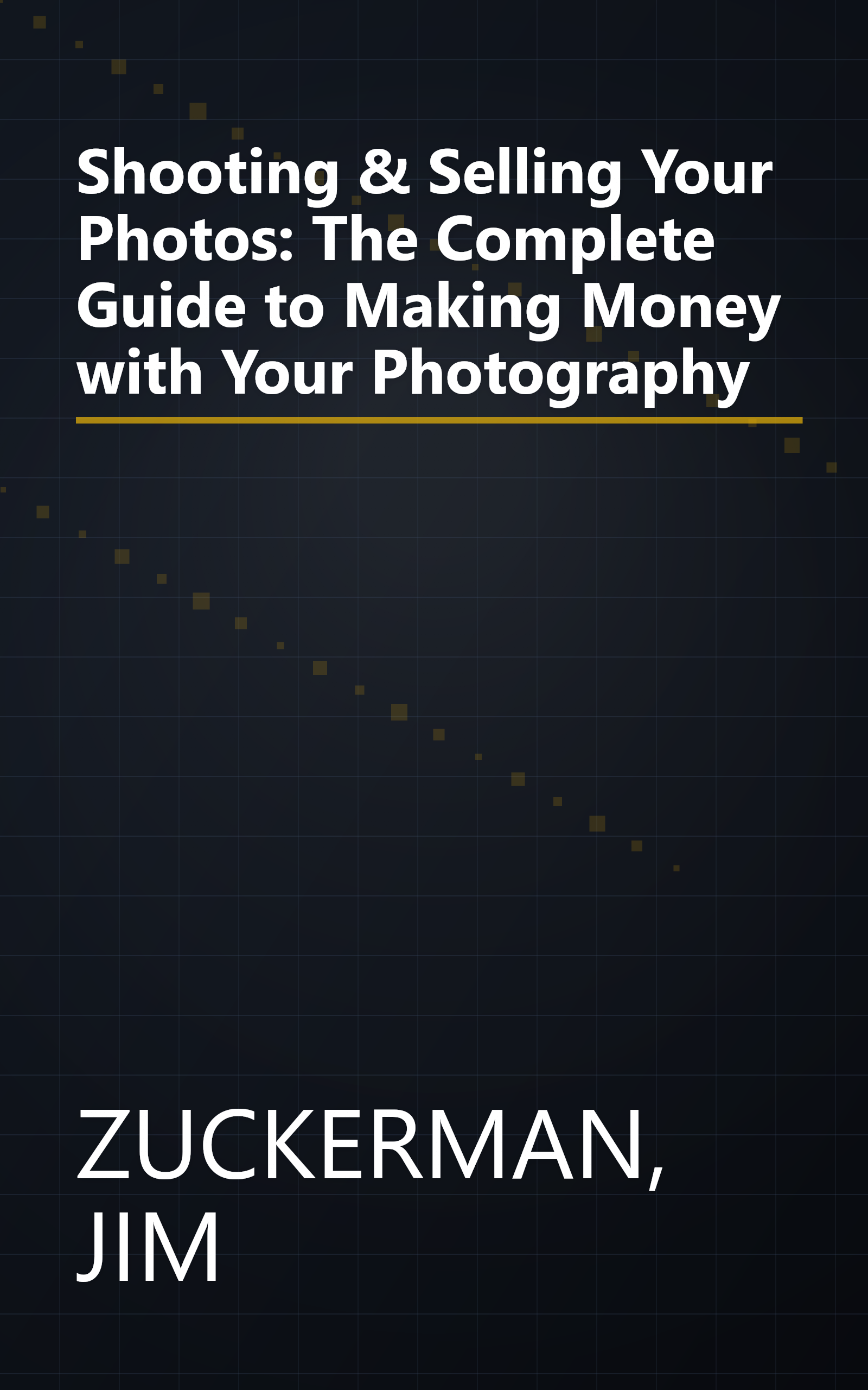 Shooting & Selling Your Photos: The Complete Guide to Making Money with Your Photography book cover
