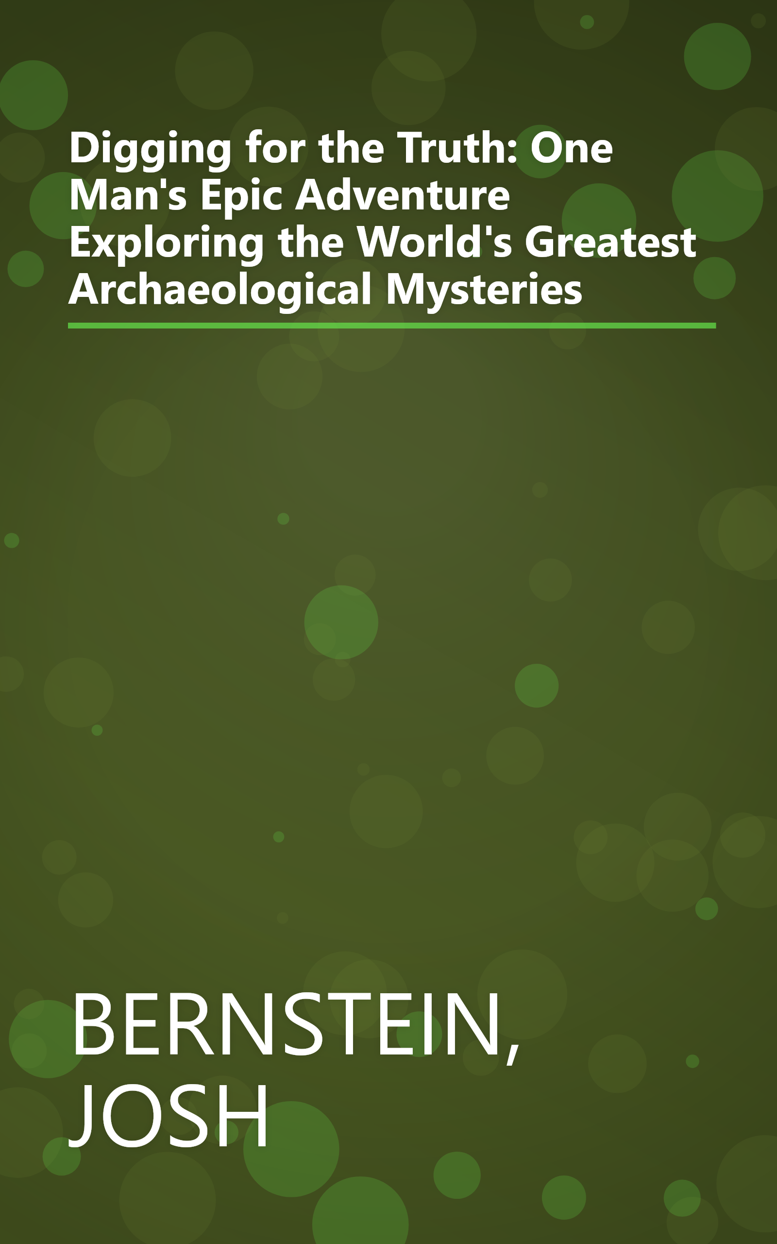 Digging for the Truth: One Man's Epic Adventure Exploring the World's Greatest Archaeological Mysteries book cover