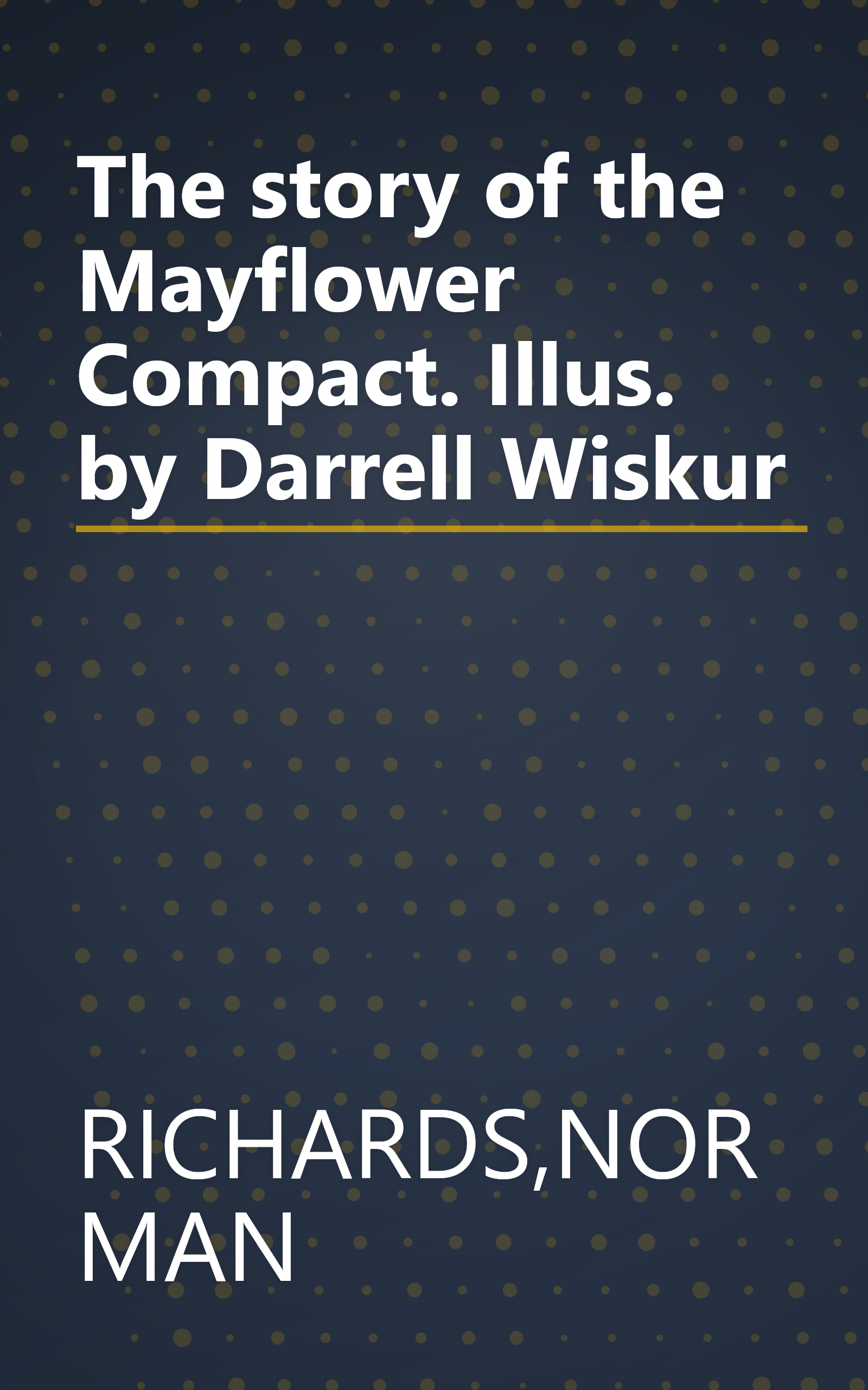 The story of the Mayflower Compact. Illus. by Darrell Wiskur book cover