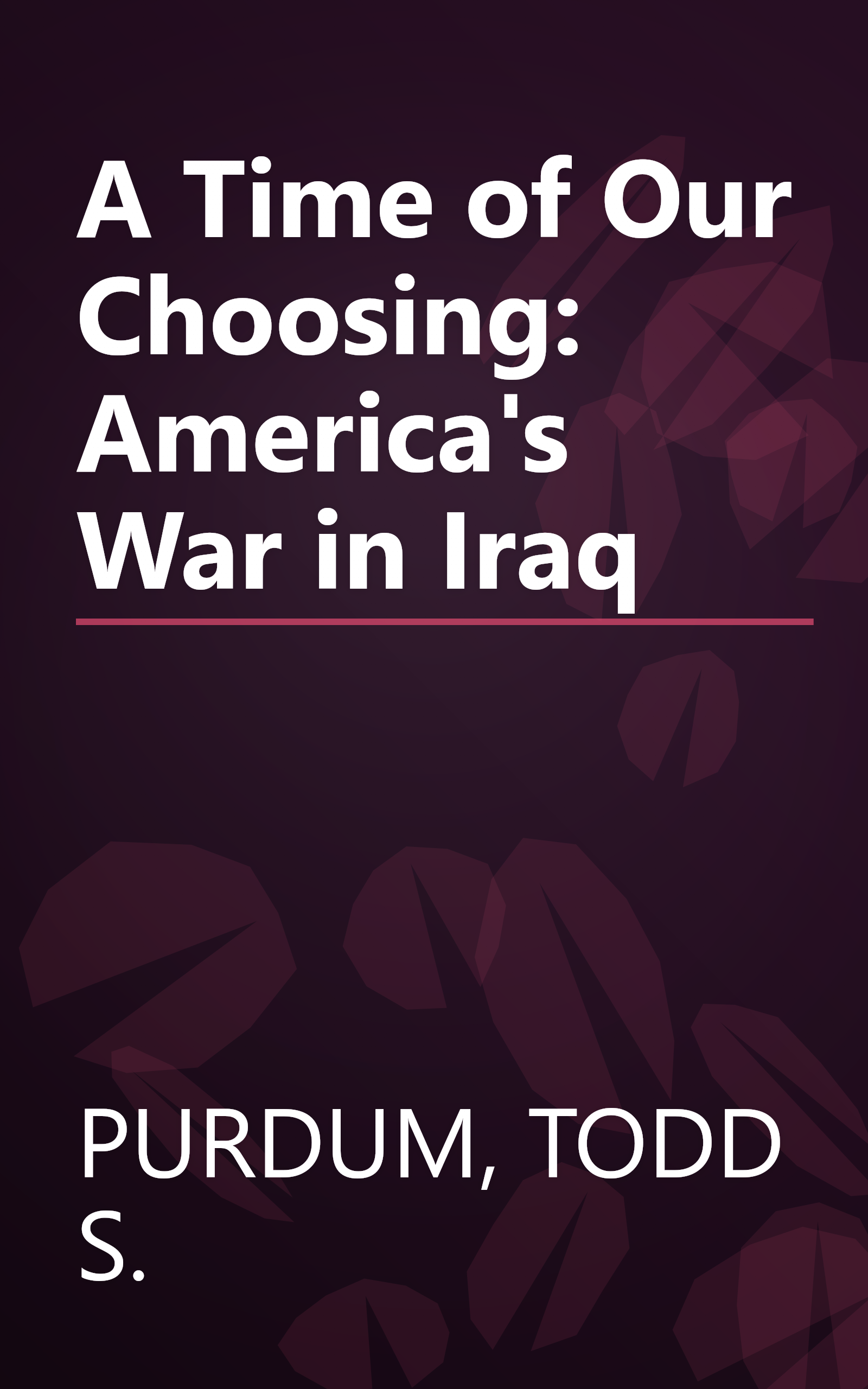 A Time of Our Choosing: America's War in Iraq book cover