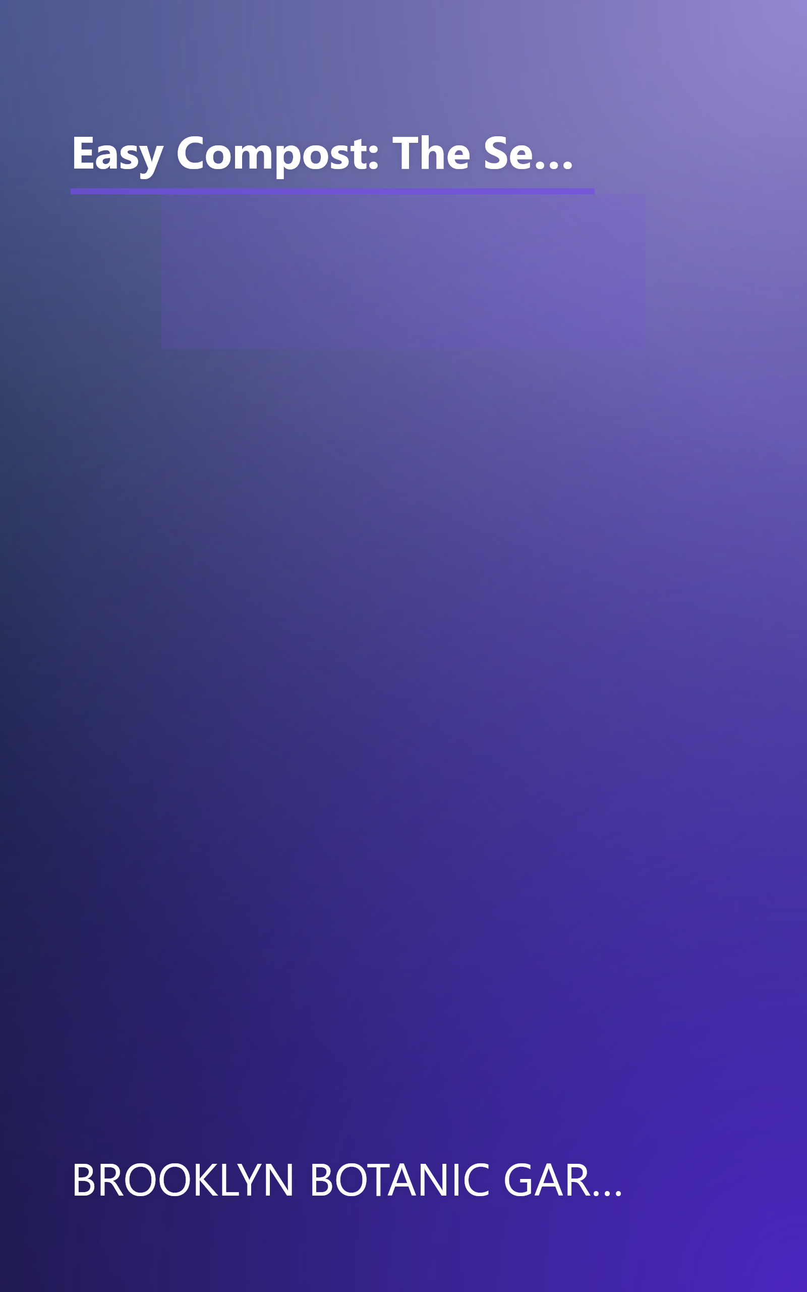 Easy Compost: The Secret to Great Soil and Spectacular Plants (Brooklyn Botanic Garden 21st-Century Gardening Series) (Brooklyn Botanic Garden All-Region Guide) book cover