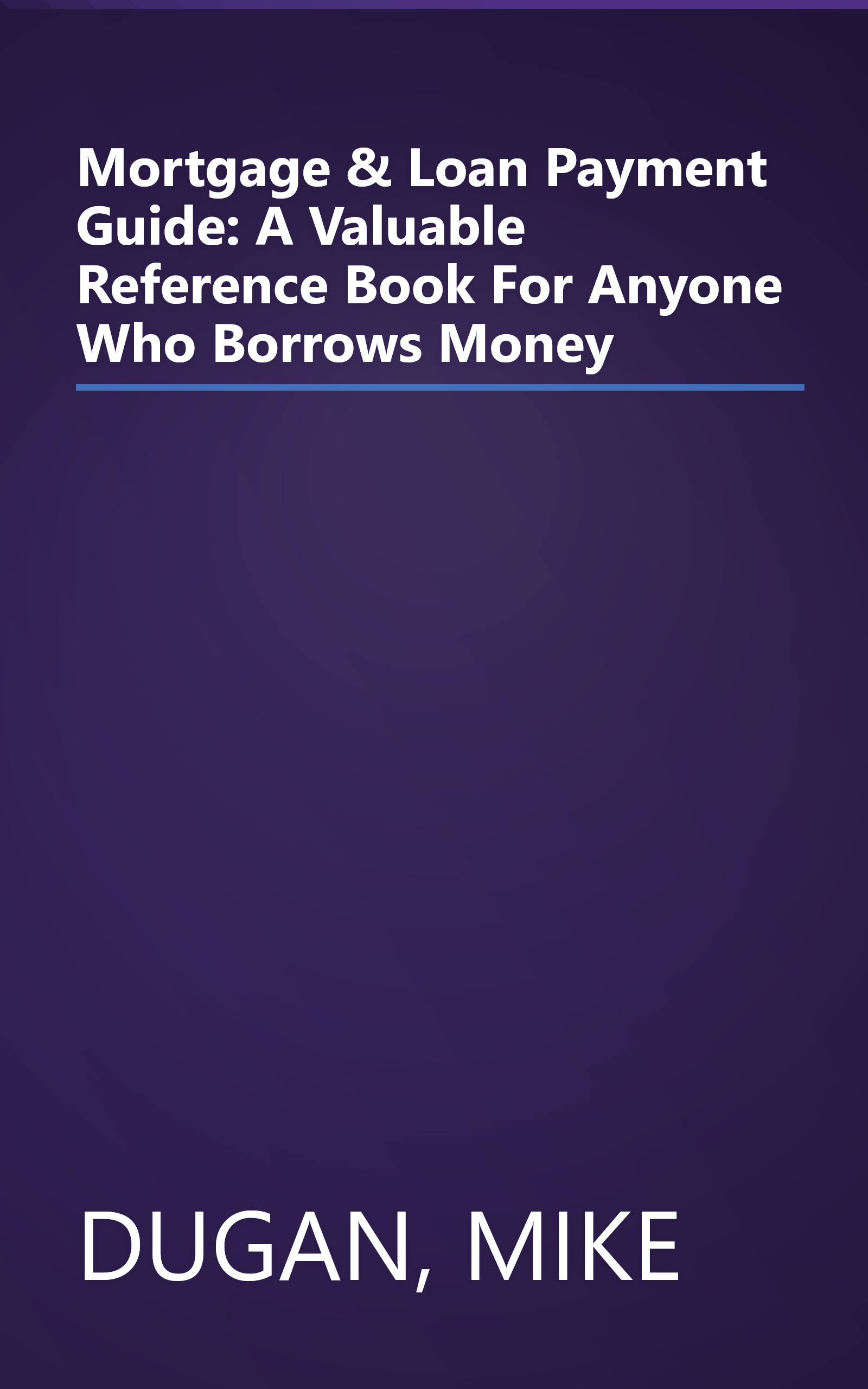 Mortgage & Loan Payment Guide: A Valuable Reference Book For Anyone Who Borrows Money book cover