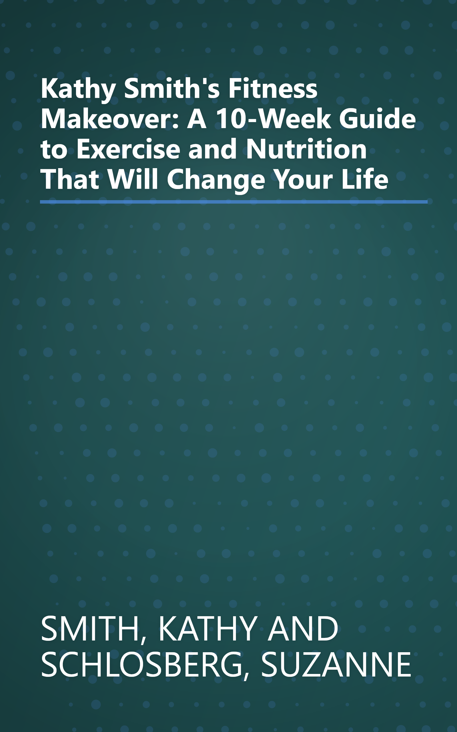 Kathy Smith's Fitness Makeover: A 10-Week Guide to Exercise and Nutrition That Will Change Your Life book cover