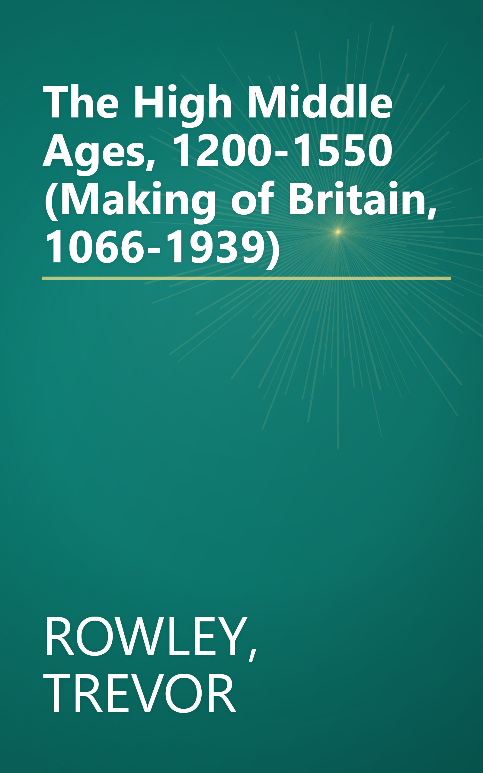 The High Middle Ages, 1200-1550 (Making of Britain, 1066-1939) book cover