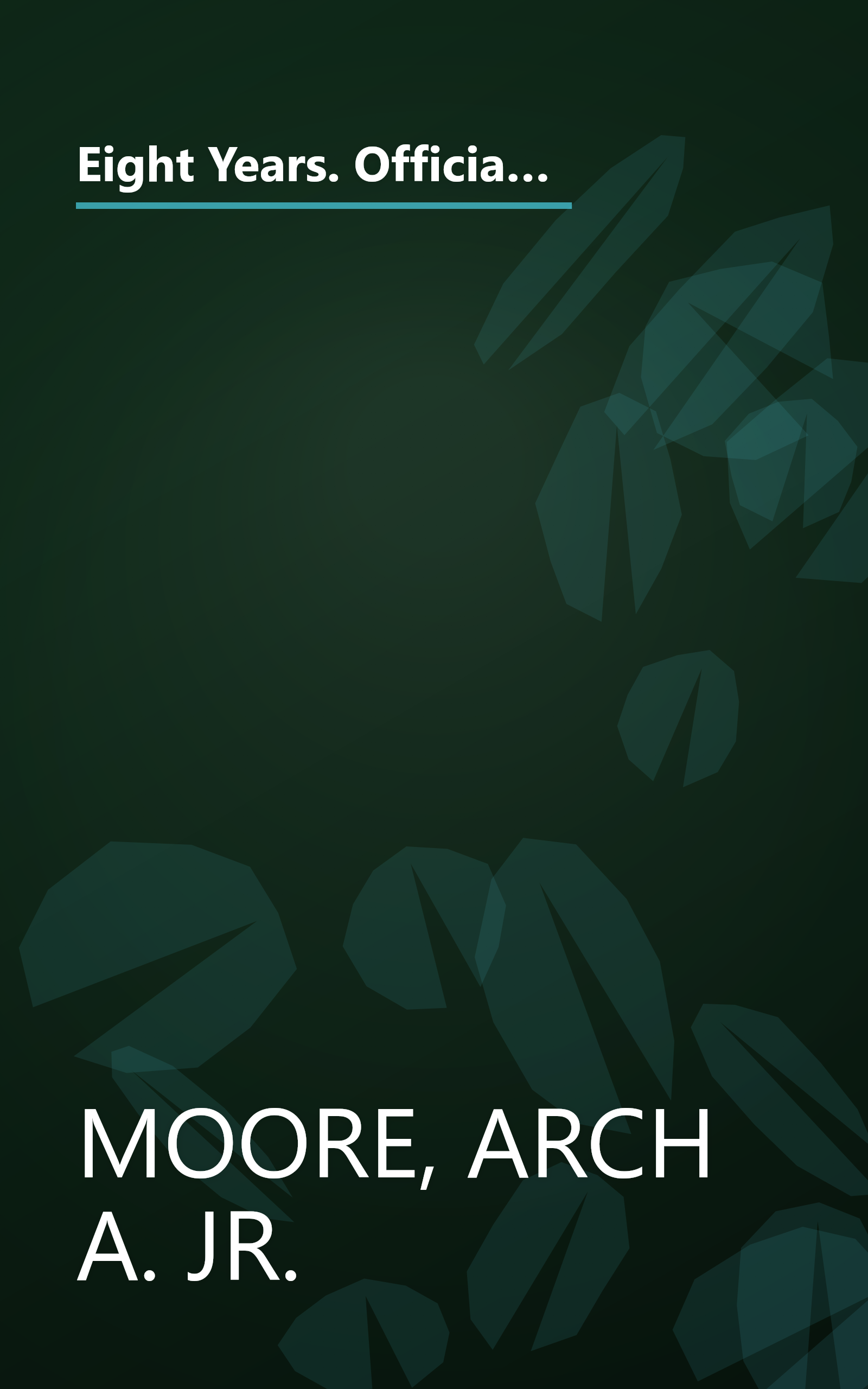 Eight Years. Official Statements and Papers. The Honorable Arch A. Moore, Jr. Governor of West Virginia. 1969-1977. Volume 1 book cover
