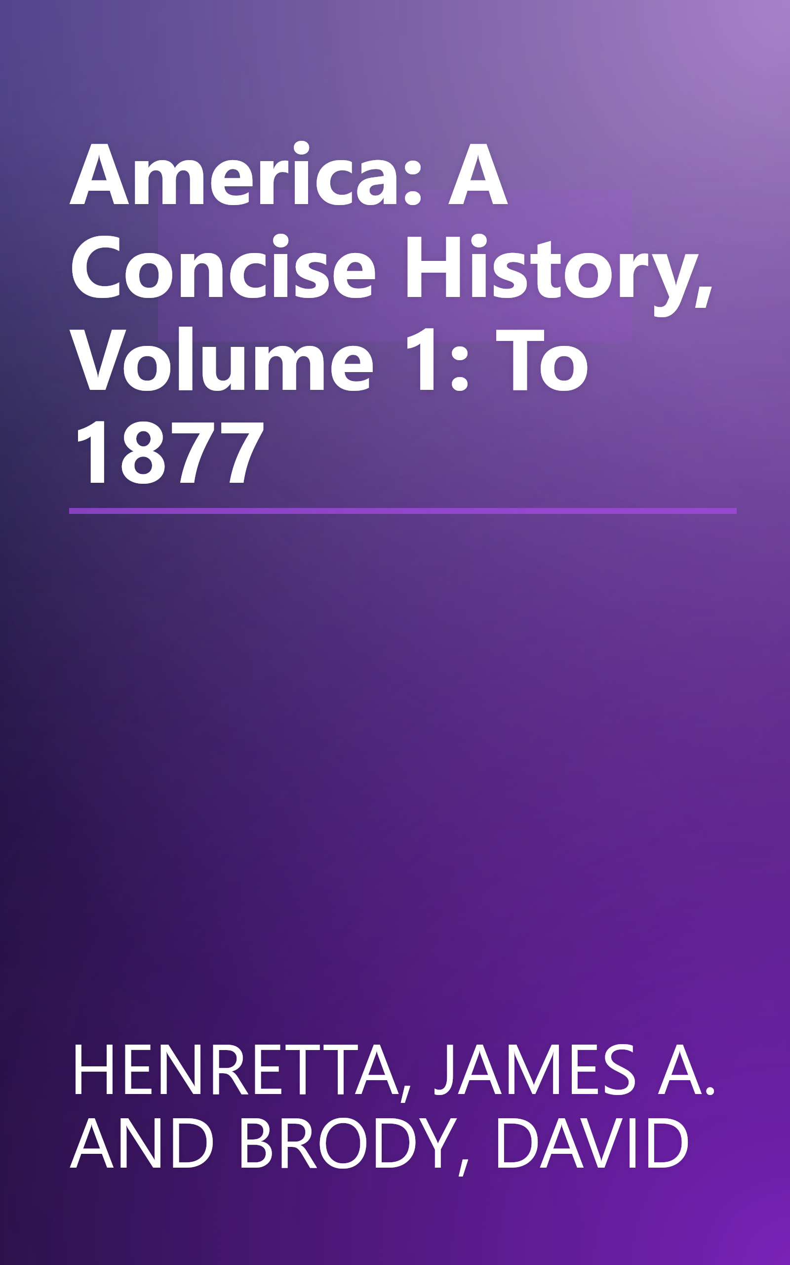 America: A Concise History, Volume 1: To 1877 book cover