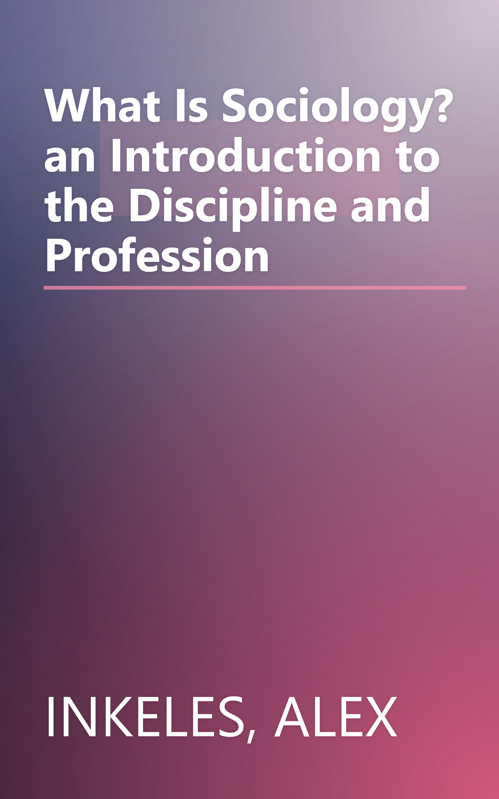 What Is Sociology? an Introduction to the Discipline and Profession book cover