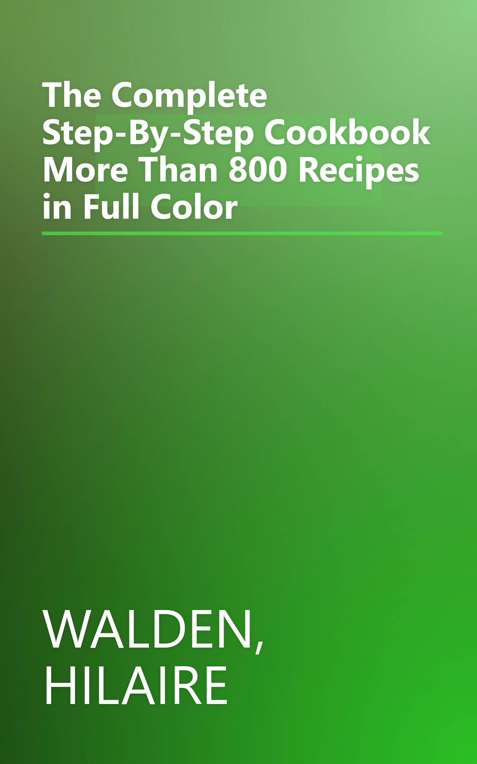 The Complete Step-By-Step Cookbook More Than 800 Recipes in Full Color book cover