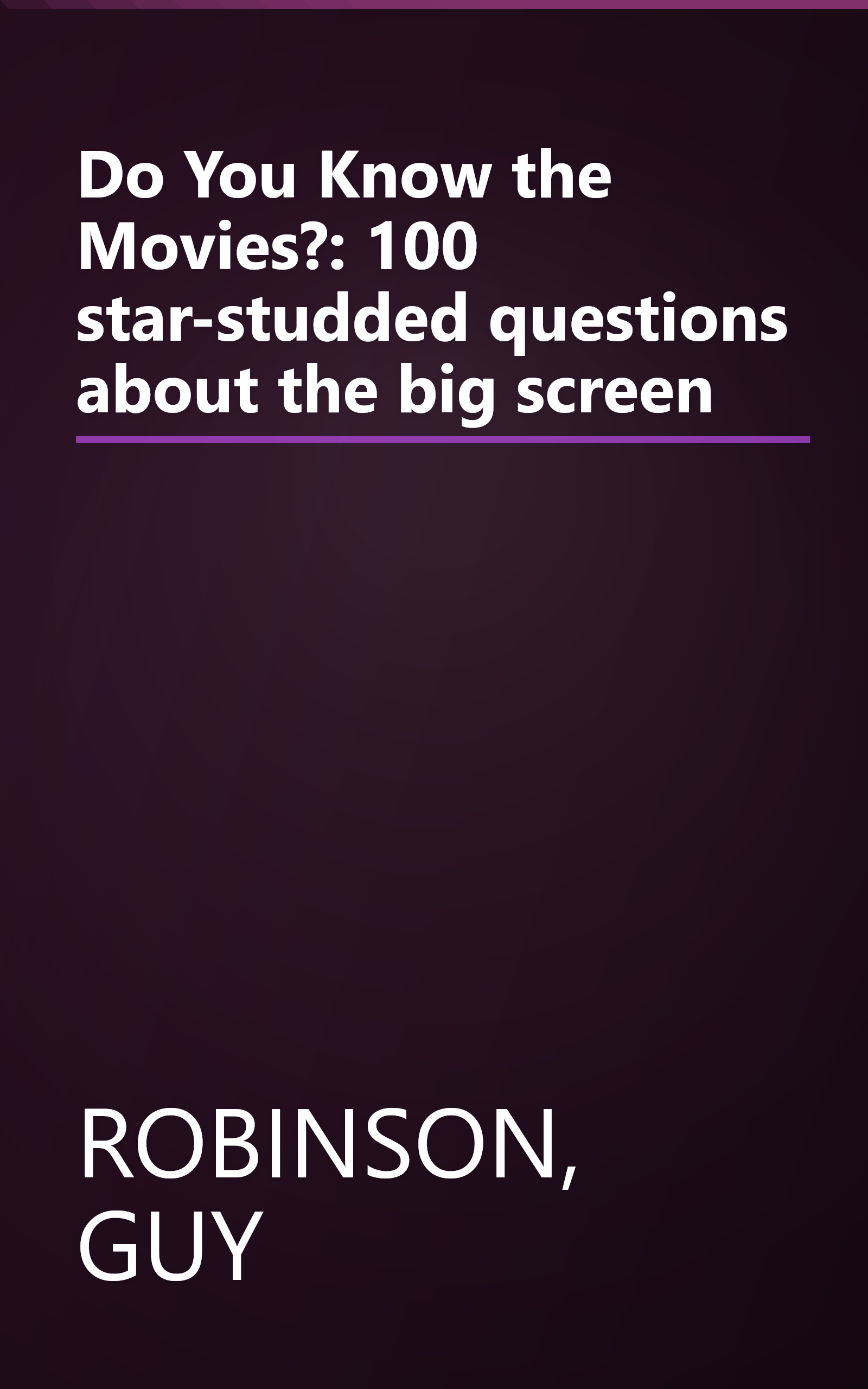 Do You Know the Movies?: 100 star-studded questions about the big screen book cover
