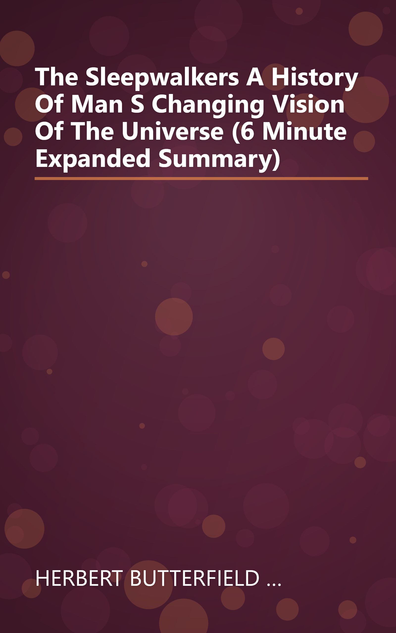 The Sleepwalkers  A History Of Man S Changing Vision Of The Universe (6 Minute   Expanded Summary) book cover