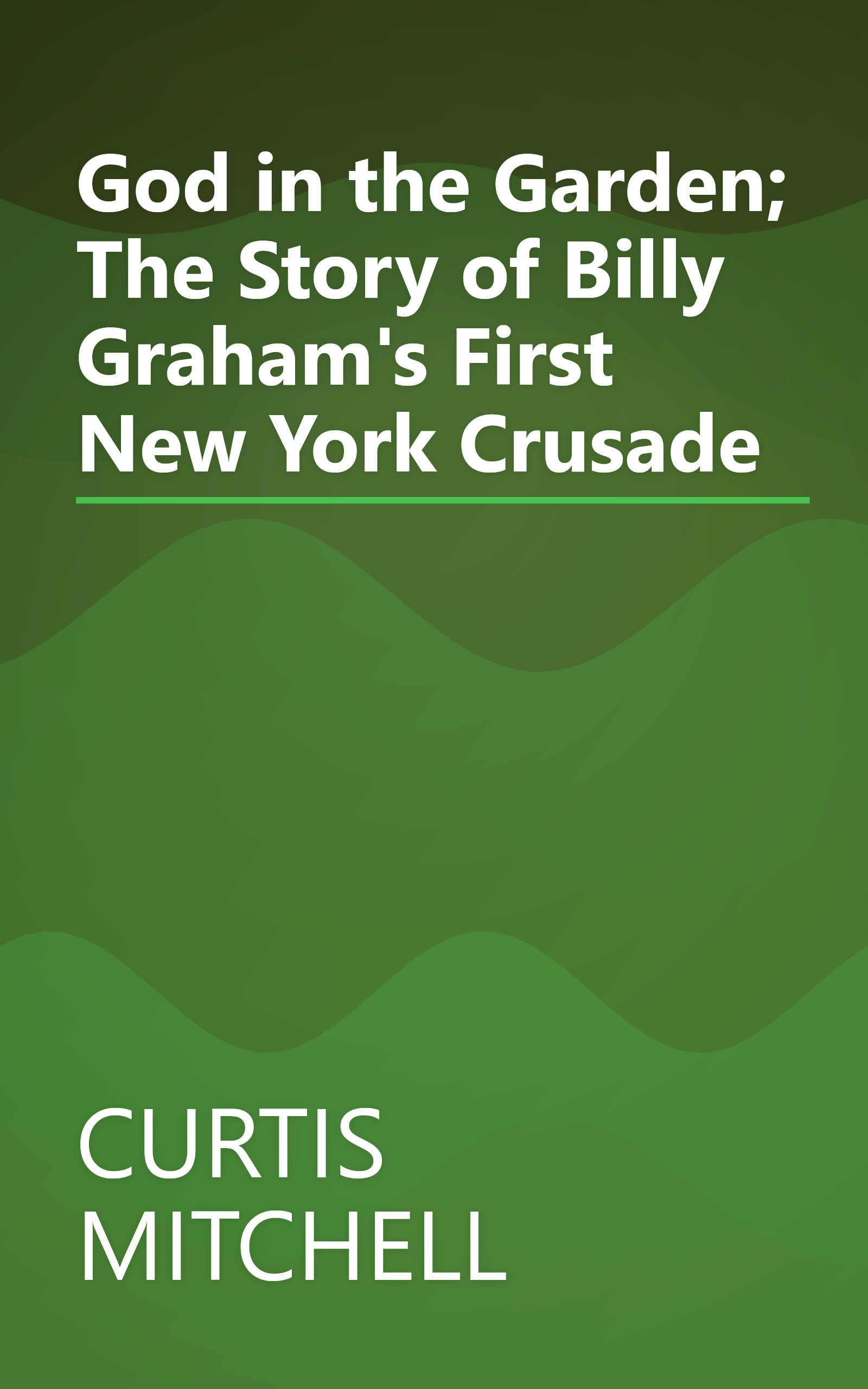 God in the Garden; The Story of Billy Graham's First New York Crusade book cover