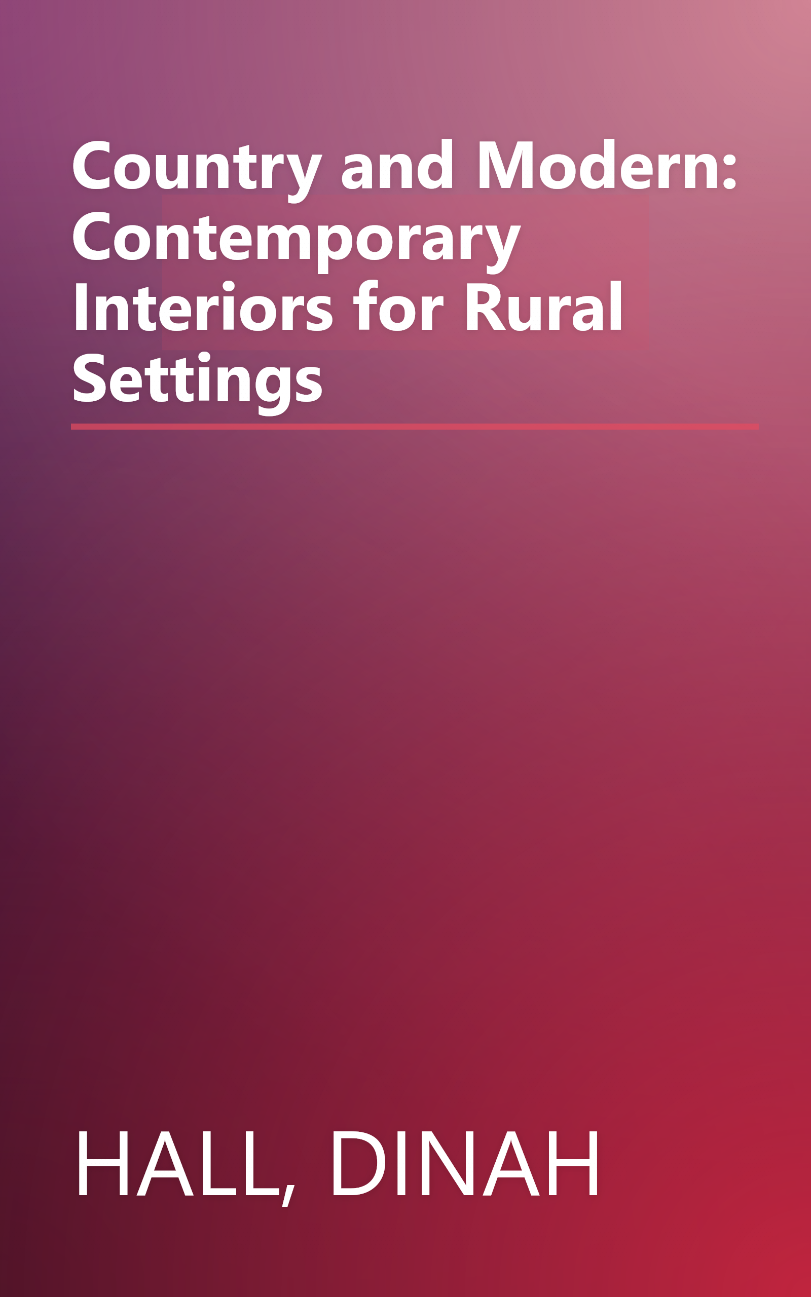 Country and Modern: Contemporary Interiors for Rural Settings book cover