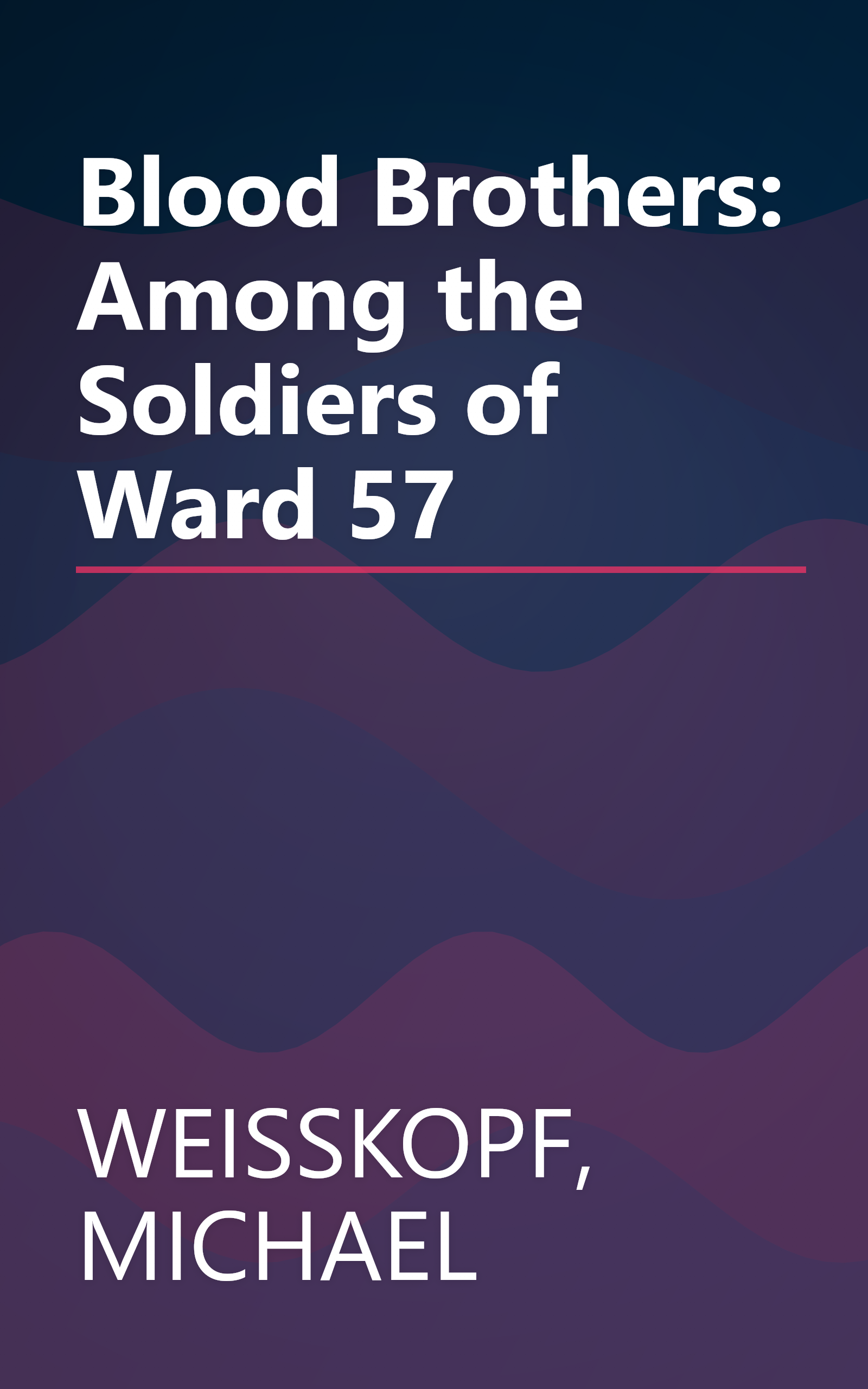 Blood Brothers: Among the Soldiers of Ward 57 book cover