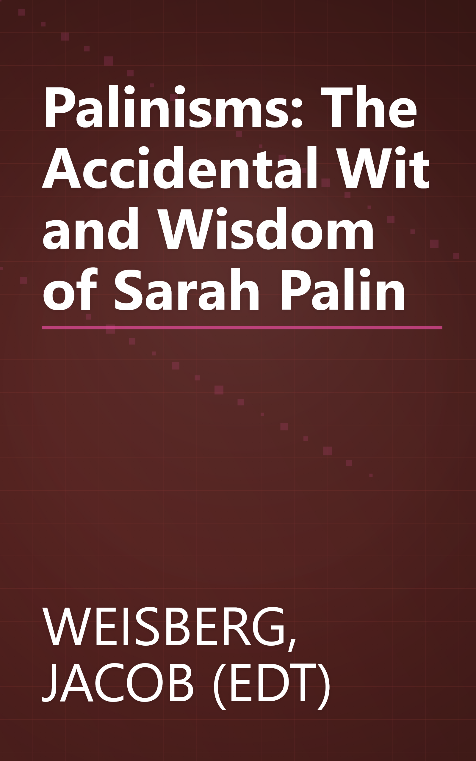 Palinisms: The Accidental Wit and Wisdom of Sarah Palin book cover