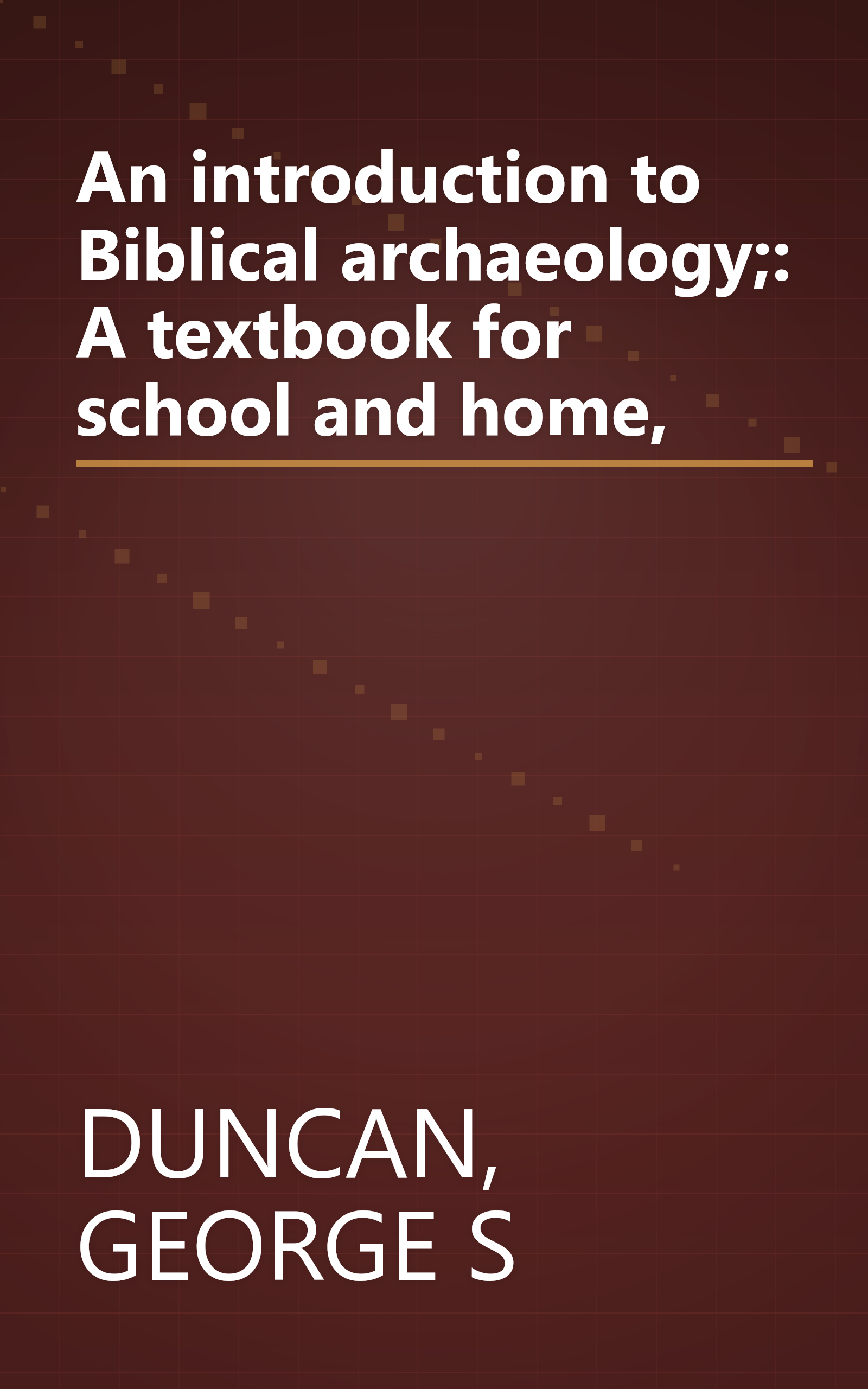 An introduction to Biblical archaeology;: A textbook for school and home, book cover
