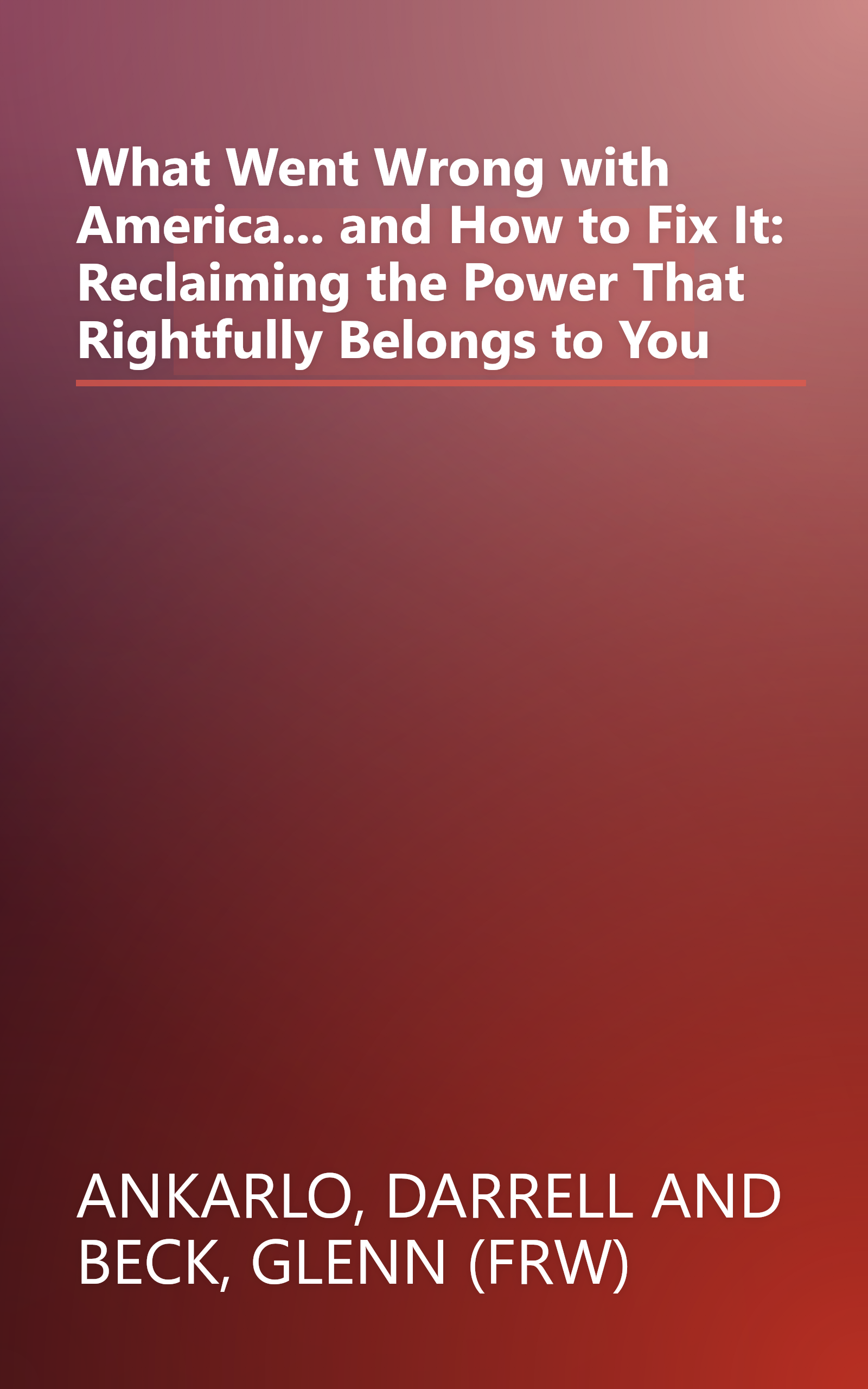 What Went Wrong with America... and How to Fix It: Reclaiming the Power That Rightfully Belongs to You book cover