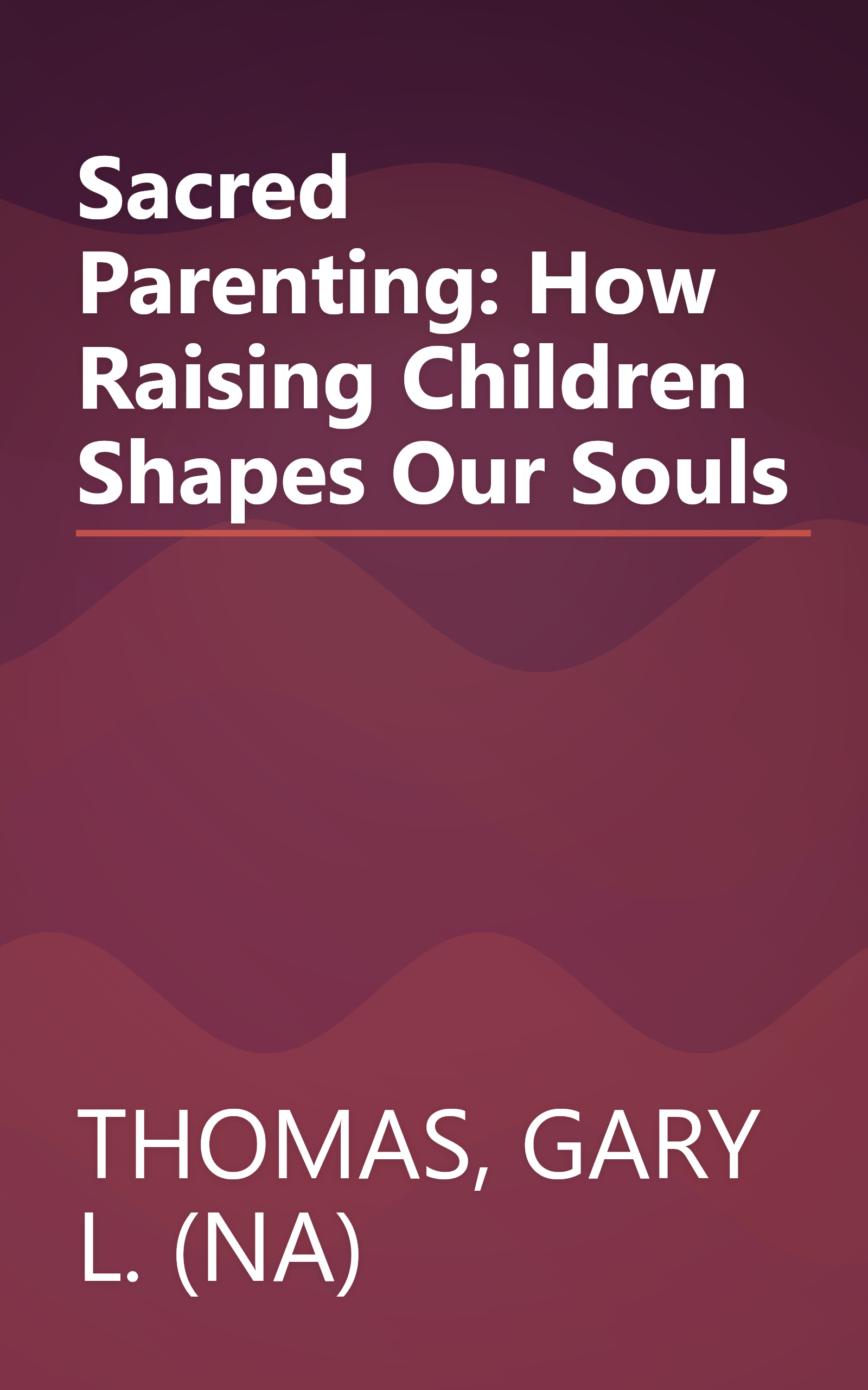 Sacred Parenting: How Raising Children Shapes Our Souls book cover