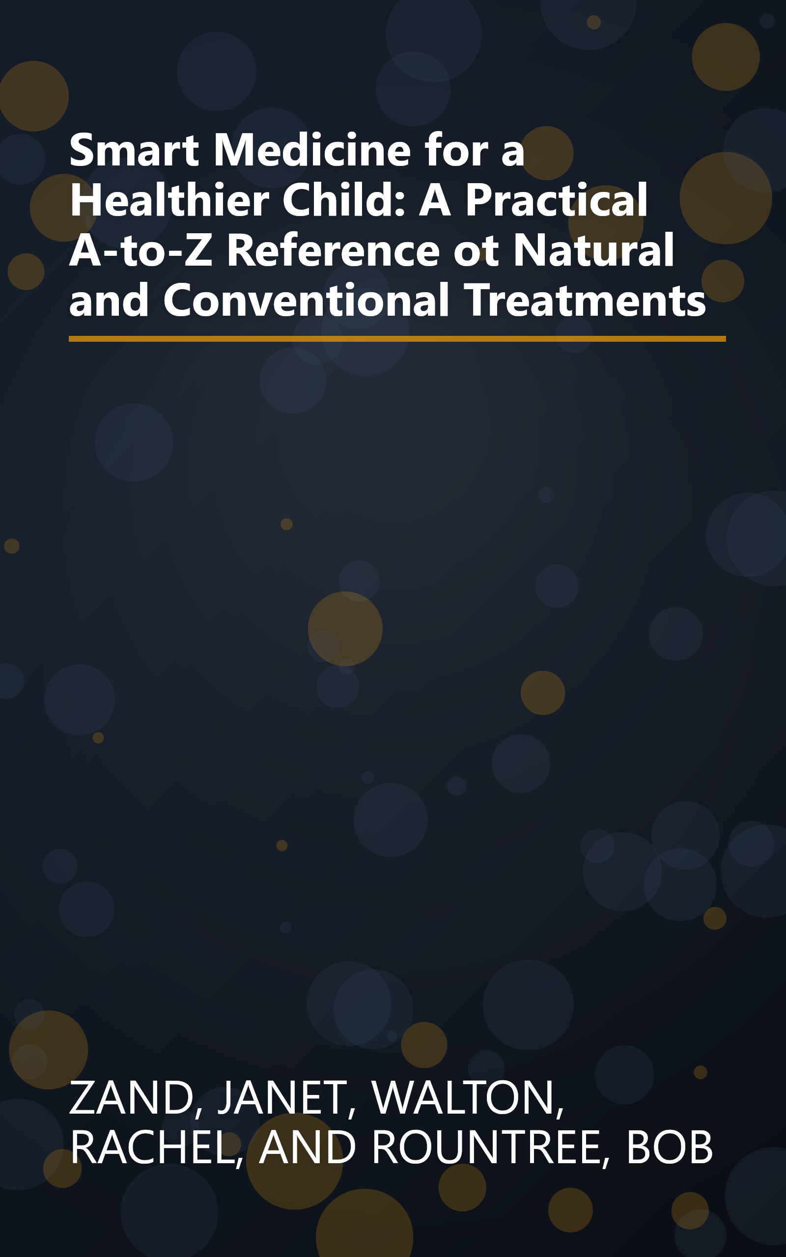Smart Medicine for a Healthier Child: A Practical A-to-Z Reference ot Natural and Conventional Treatments book cover