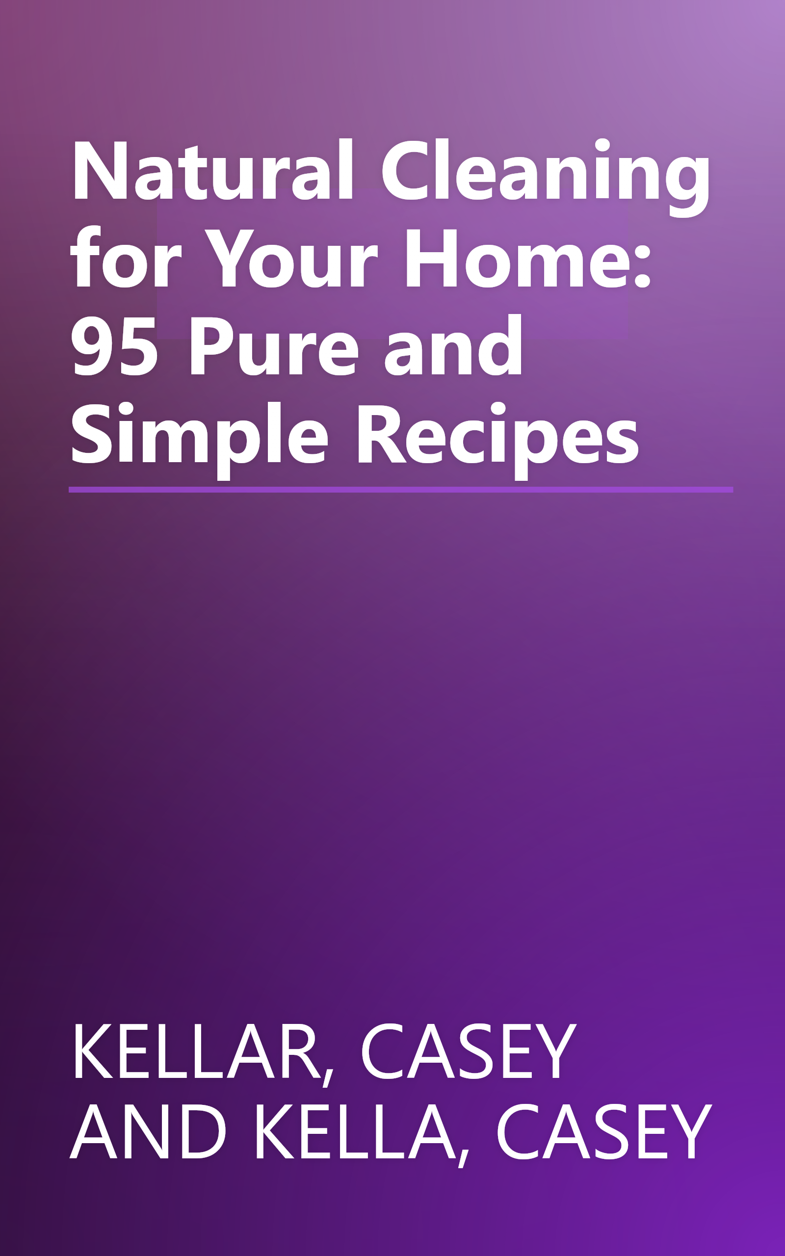 Natural Cleaning for Your Home: 95 Pure and Simple Recipes book cover