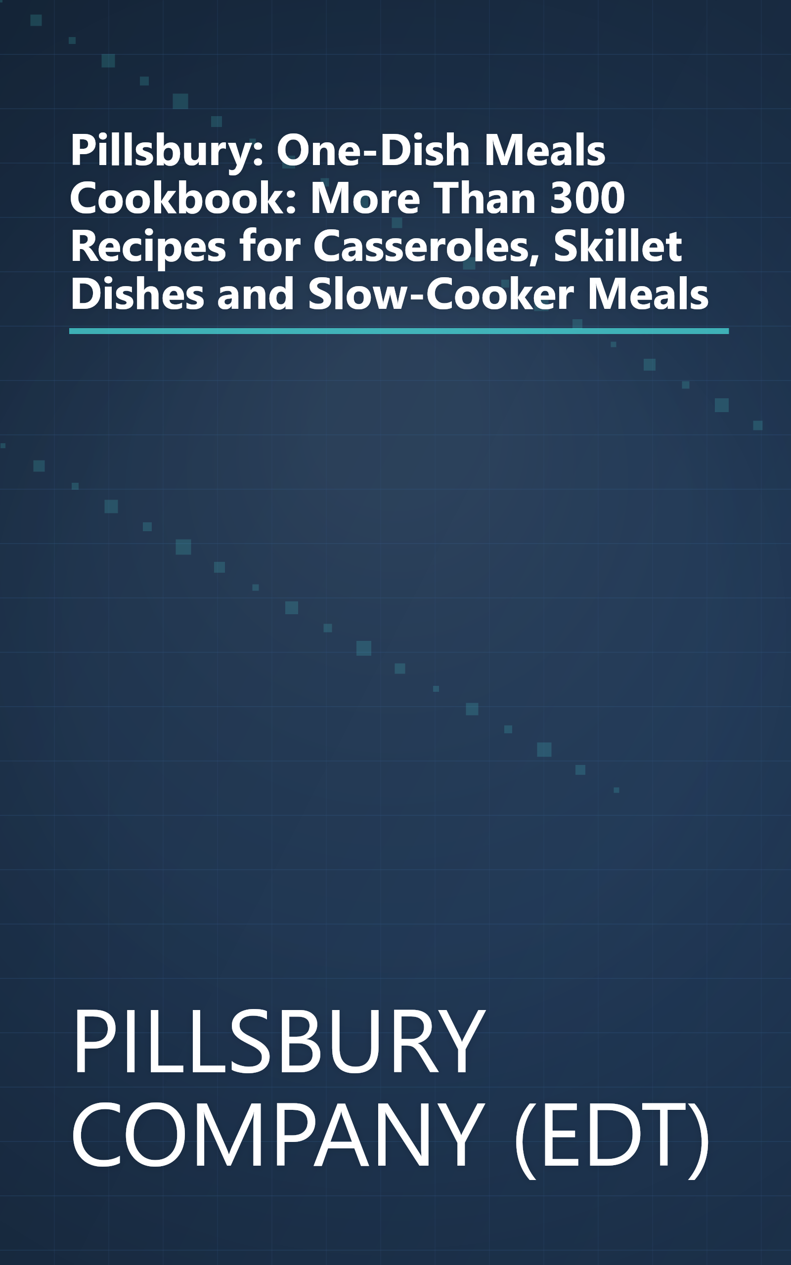 Pillsbury: One-Dish Meals Cookbook: More Than 300 Recipes for Casseroles, Skillet Dishes and Slow-Cooker Meals book cover