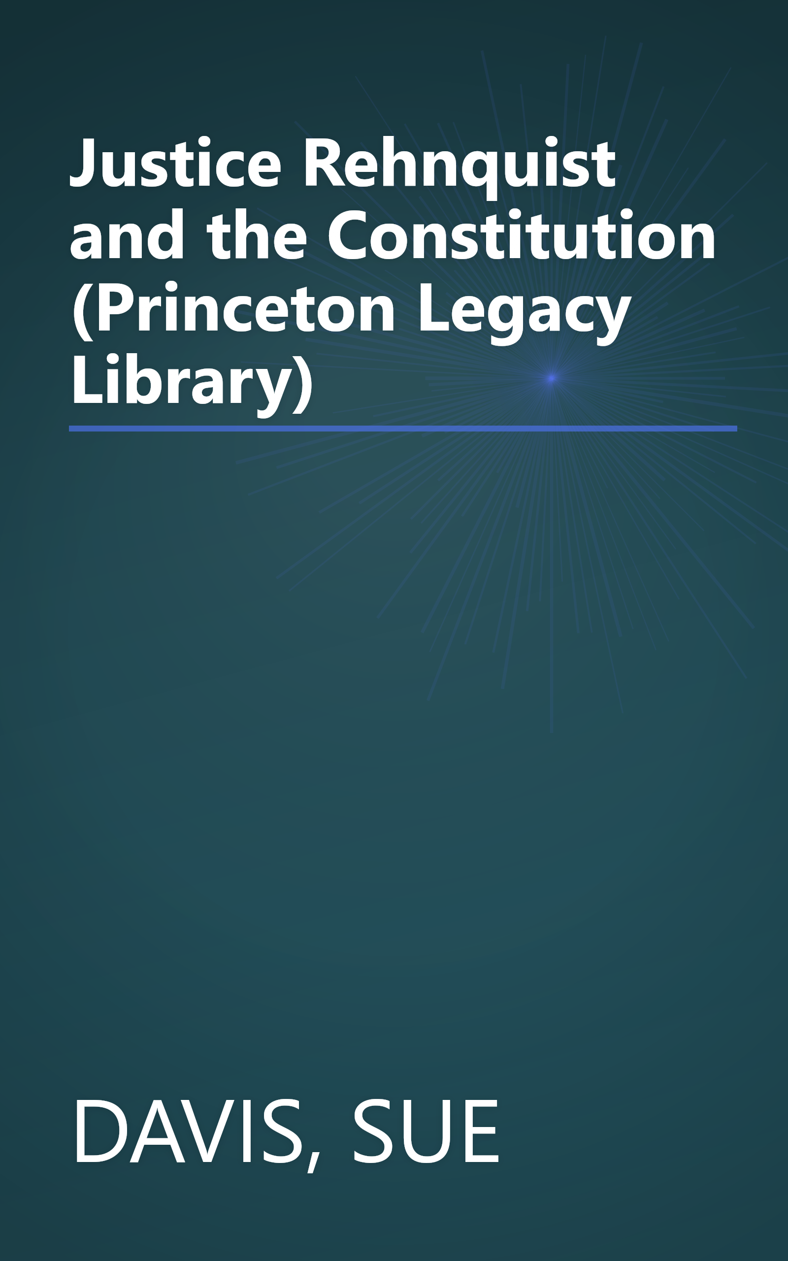Justice Rehnquist and the Constitution (Princeton Legacy Library) book cover