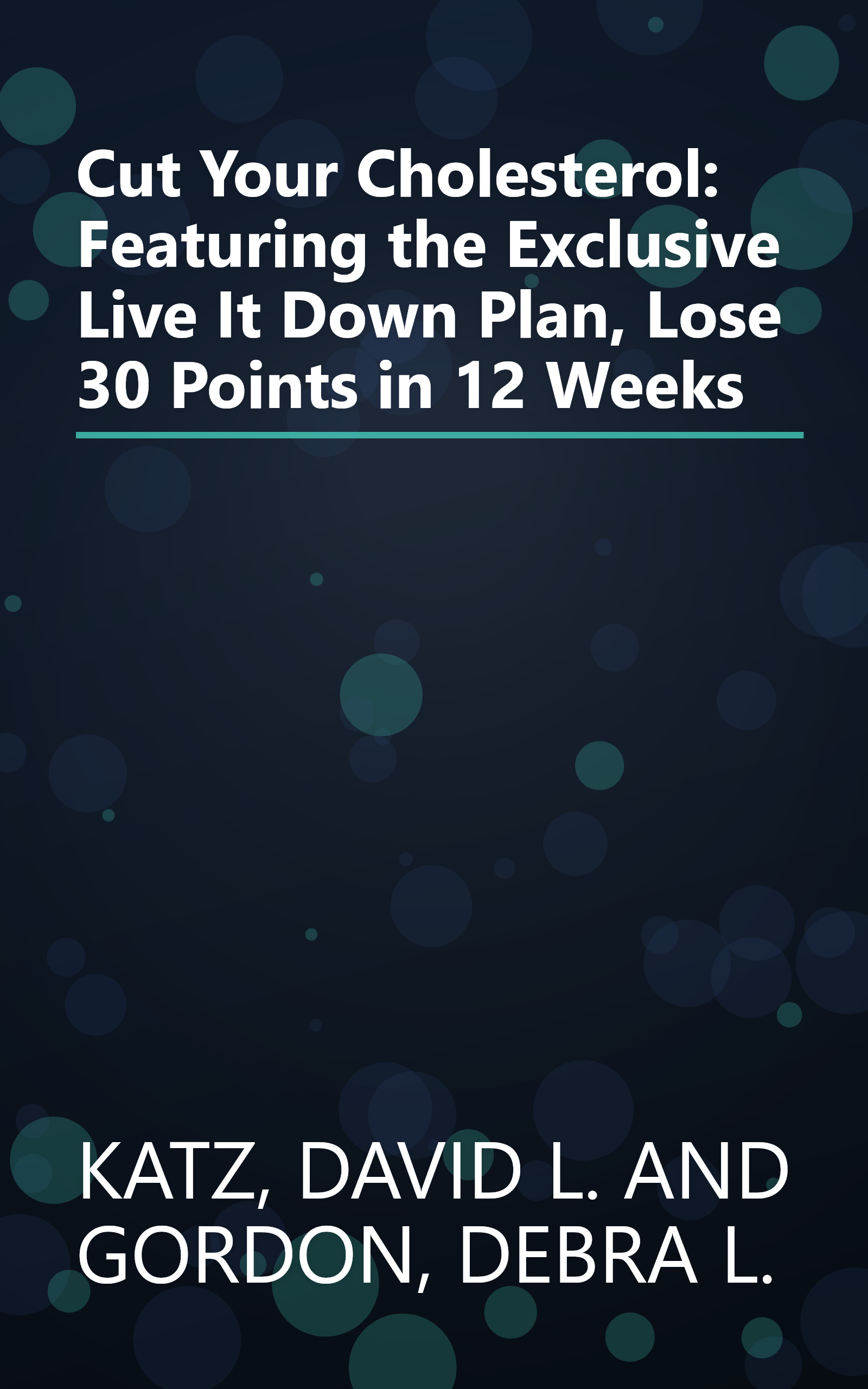 Cut Your Cholesterol: Featuring the Exclusive Live It Down Plan, Lose 30 Points in 12 Weeks book cover