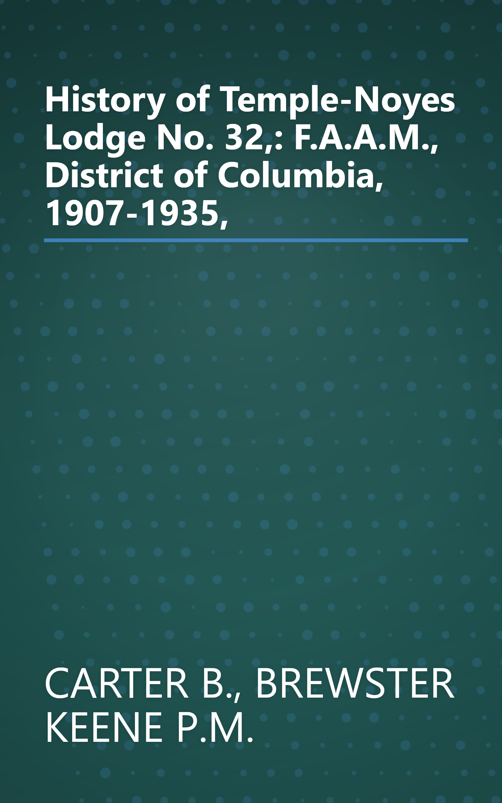History of Temple-Noyes Lodge No. 32,: F.A.A.M., District of Columbia, 1907-1935, book cover