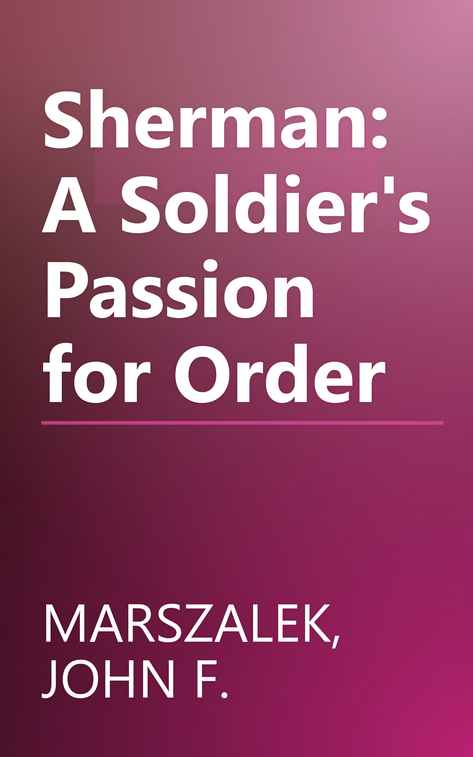Sherman: A Soldier's Passion for Order book cover