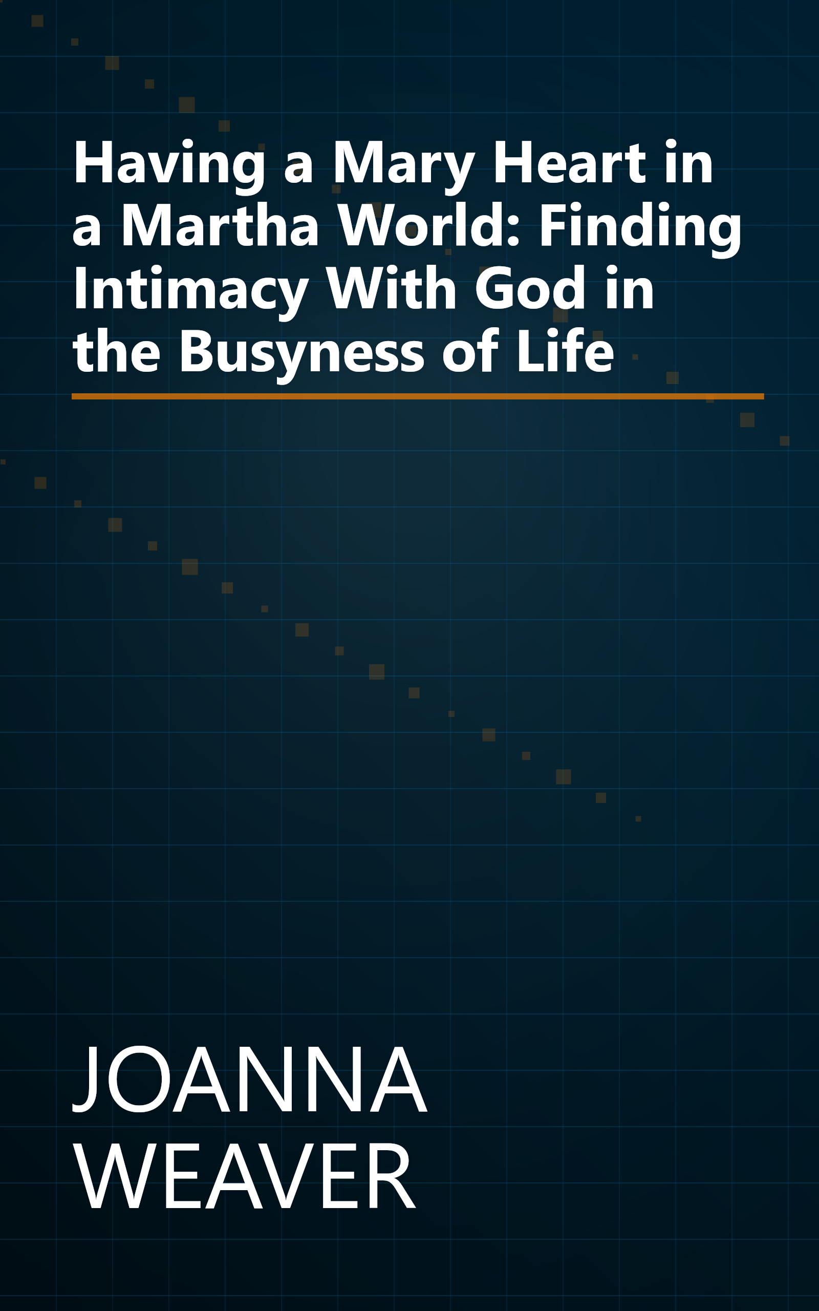 Having a Mary Heart in a Martha World: Finding Intimacy With God in the Busyness of Life book cover