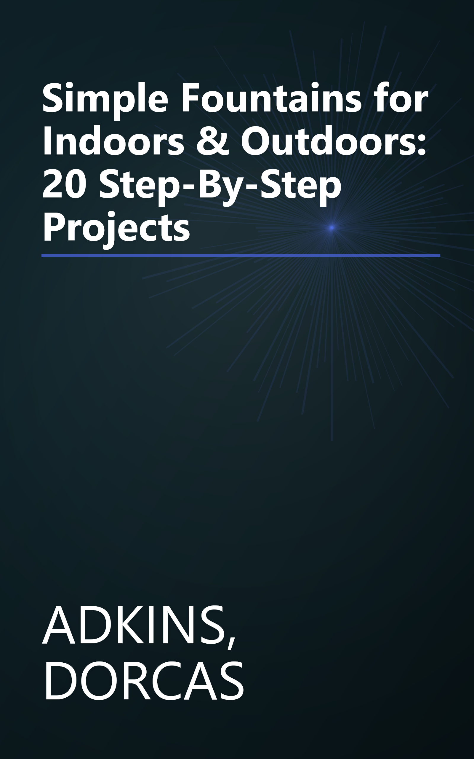 Simple Fountains for Indoors & Outdoors: 20 Step-By-Step Projects book cover