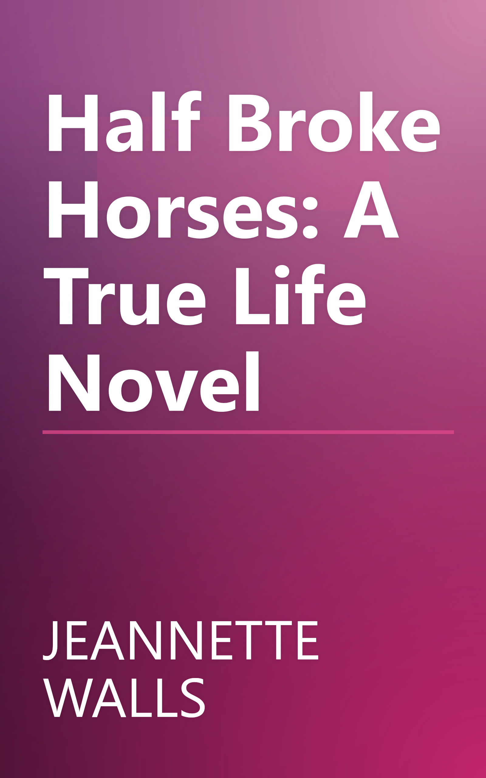 Half Broke Horses: A True Life Novel book cover