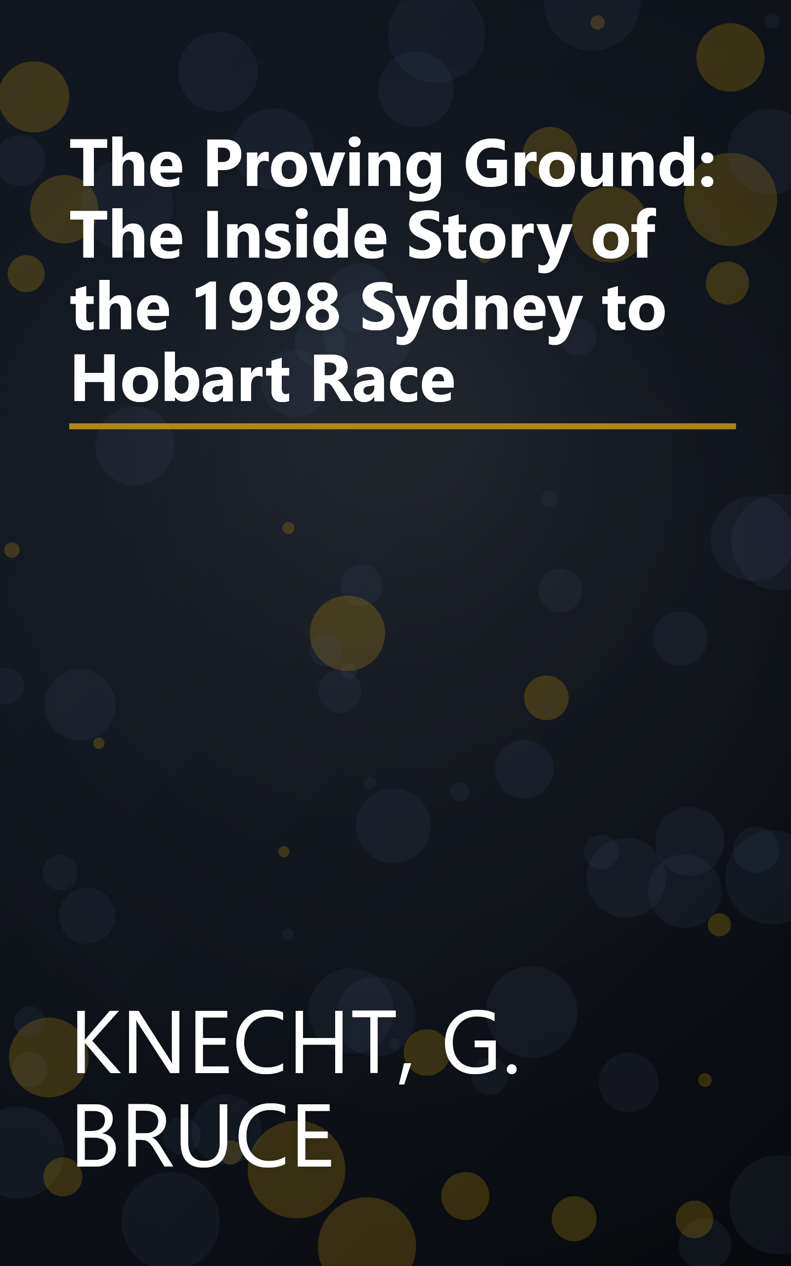 The Proving Ground: The Inside Story of the 1998 Sydney to Hobart Race book cover