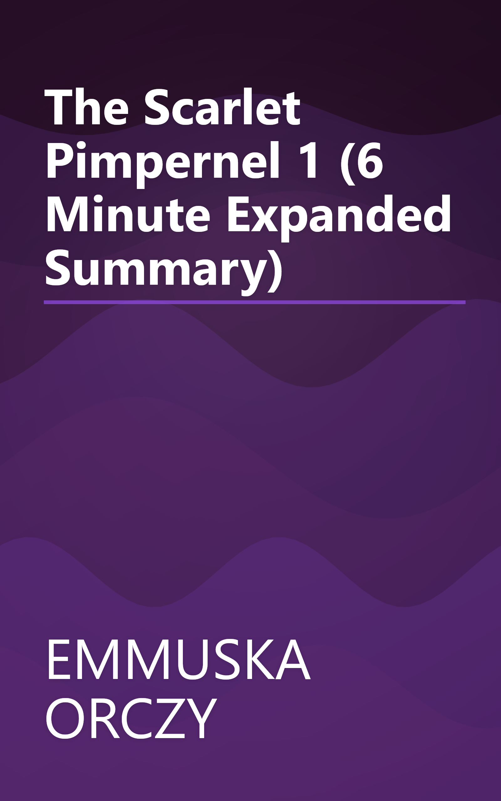 The Scarlet Pimpernel 1 (6 Minute   Expanded Summary) book cover