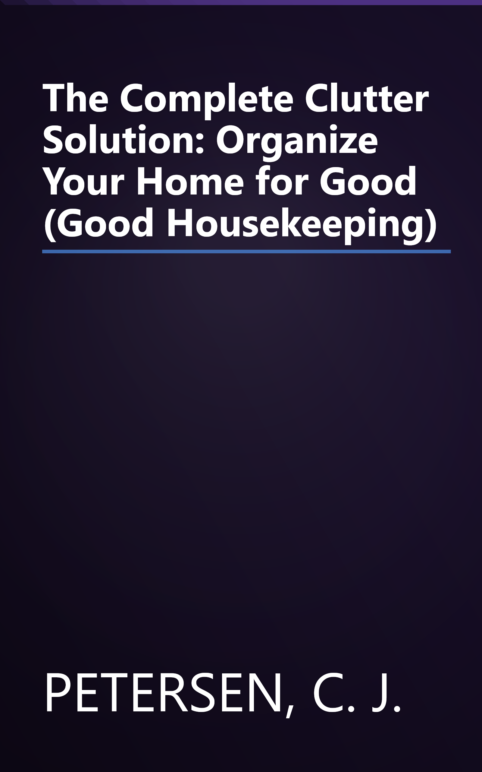 The Complete Clutter Solution: Organize Your Home for Good (Good Housekeeping) book cover