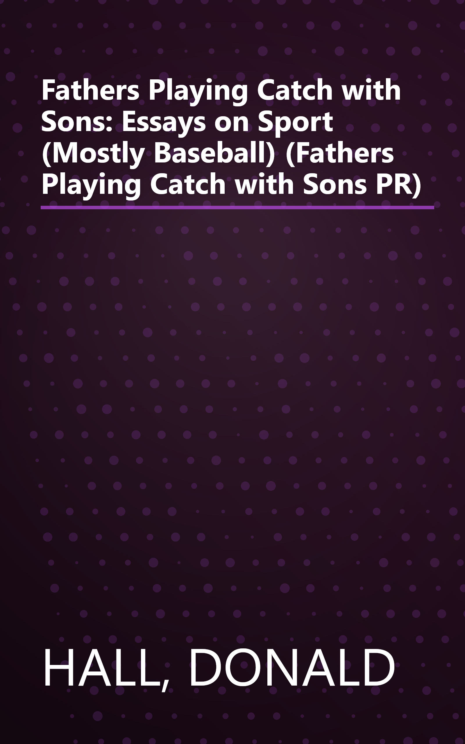 Fathers Playing Catch with Sons: Essays on Sport (Mostly Baseball) (Fathers Playing Catch with Sons PR) book cover