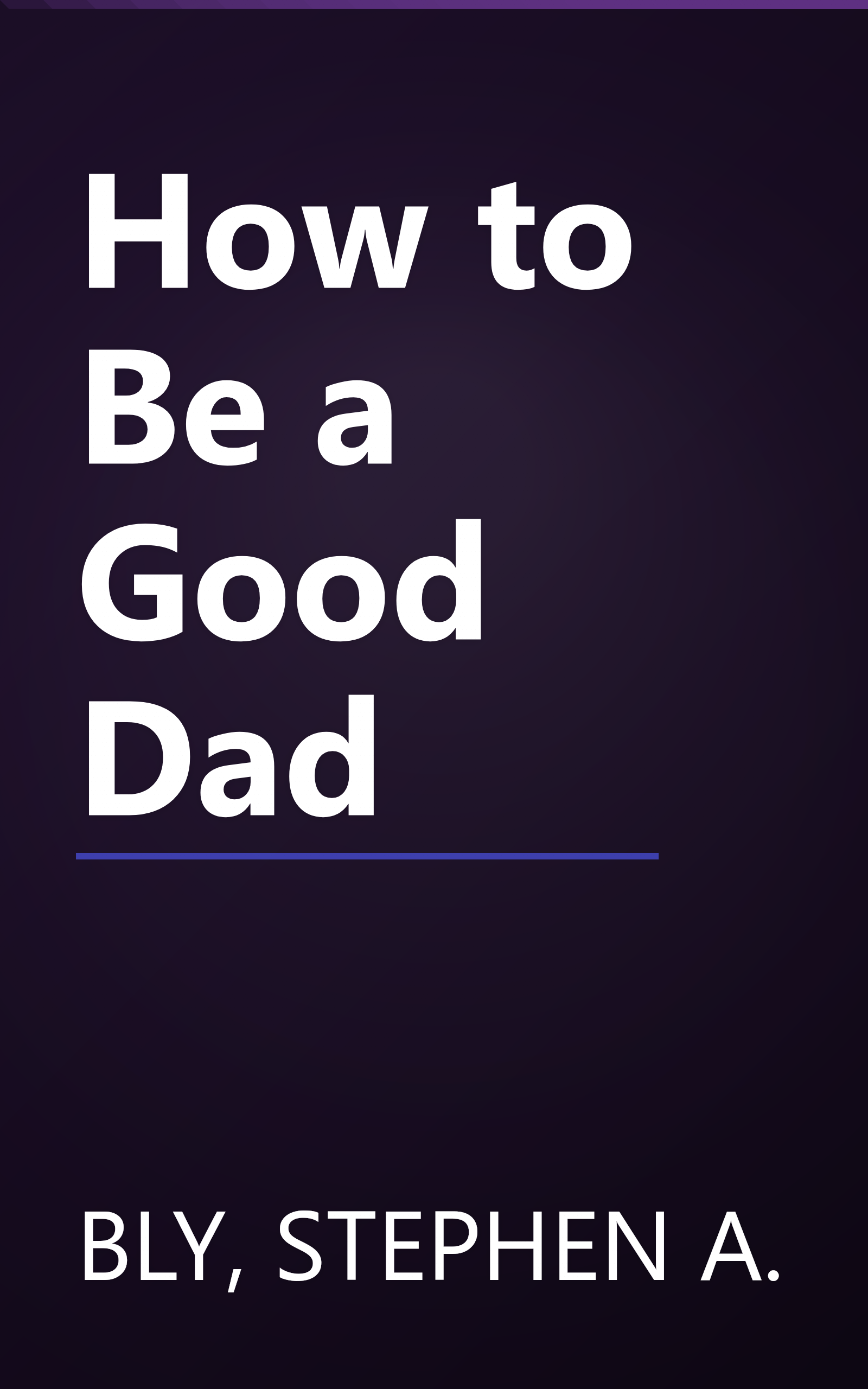 How to Be a Good Dad book cover