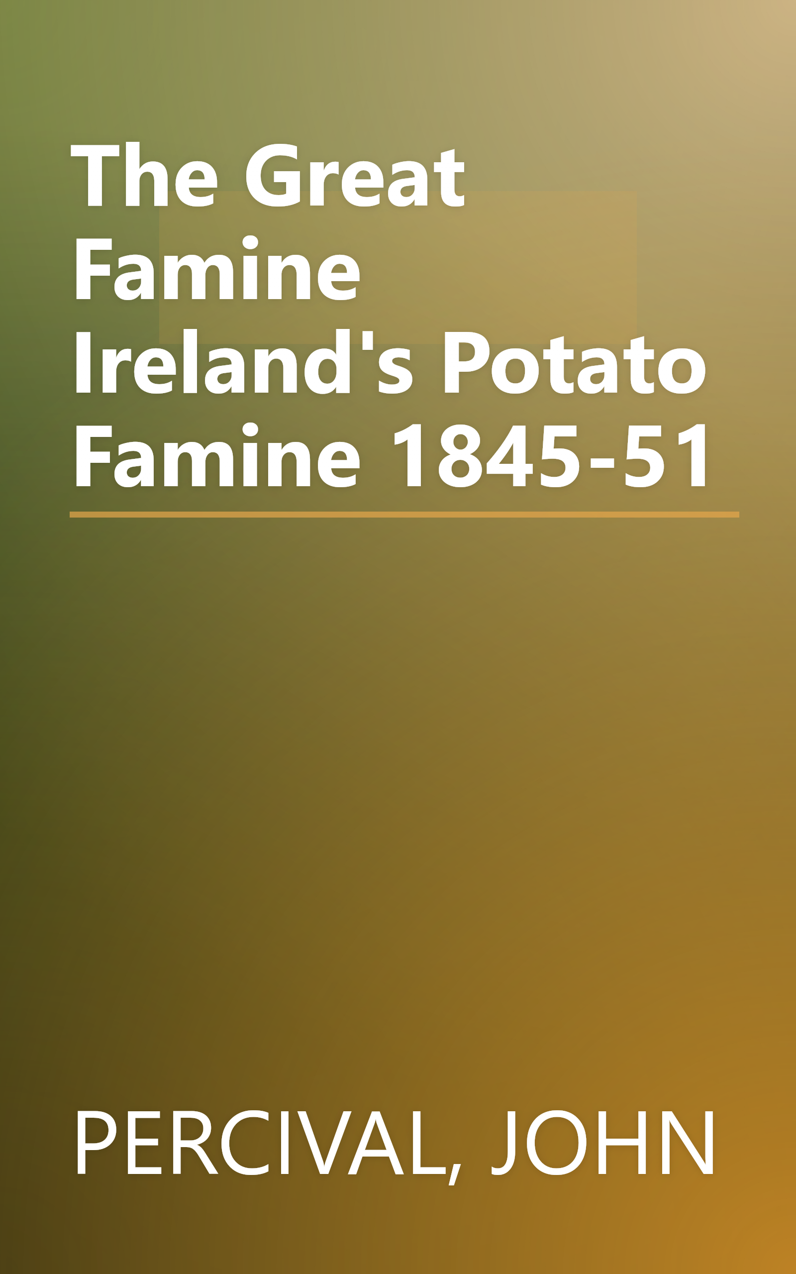 The Great Famine Ireland's Potato Famine 1845-51 book cover