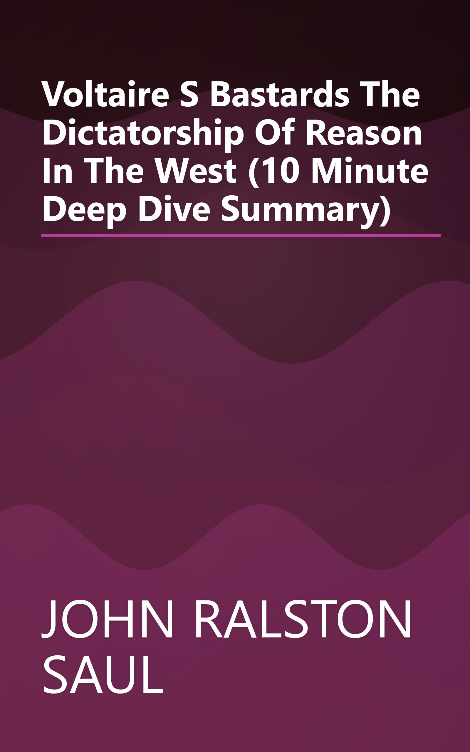 Voltaire S Bastards  The Dictatorship Of Reason In The West (10 Minute   Deep Dive Summary) book cover