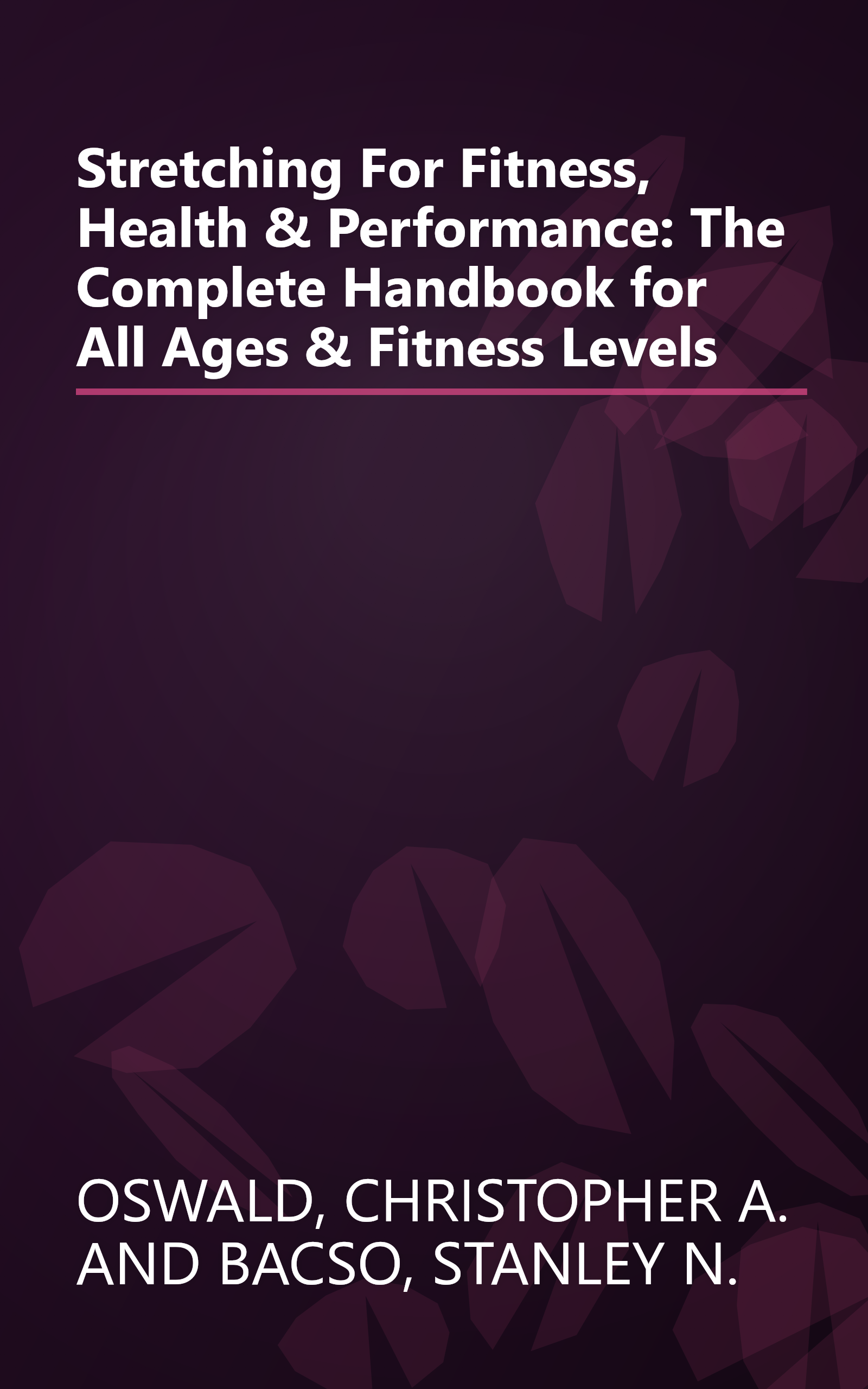 Stretching For Fitness, Health & Performance: The Complete Handbook for All Ages & Fitness Levels book cover