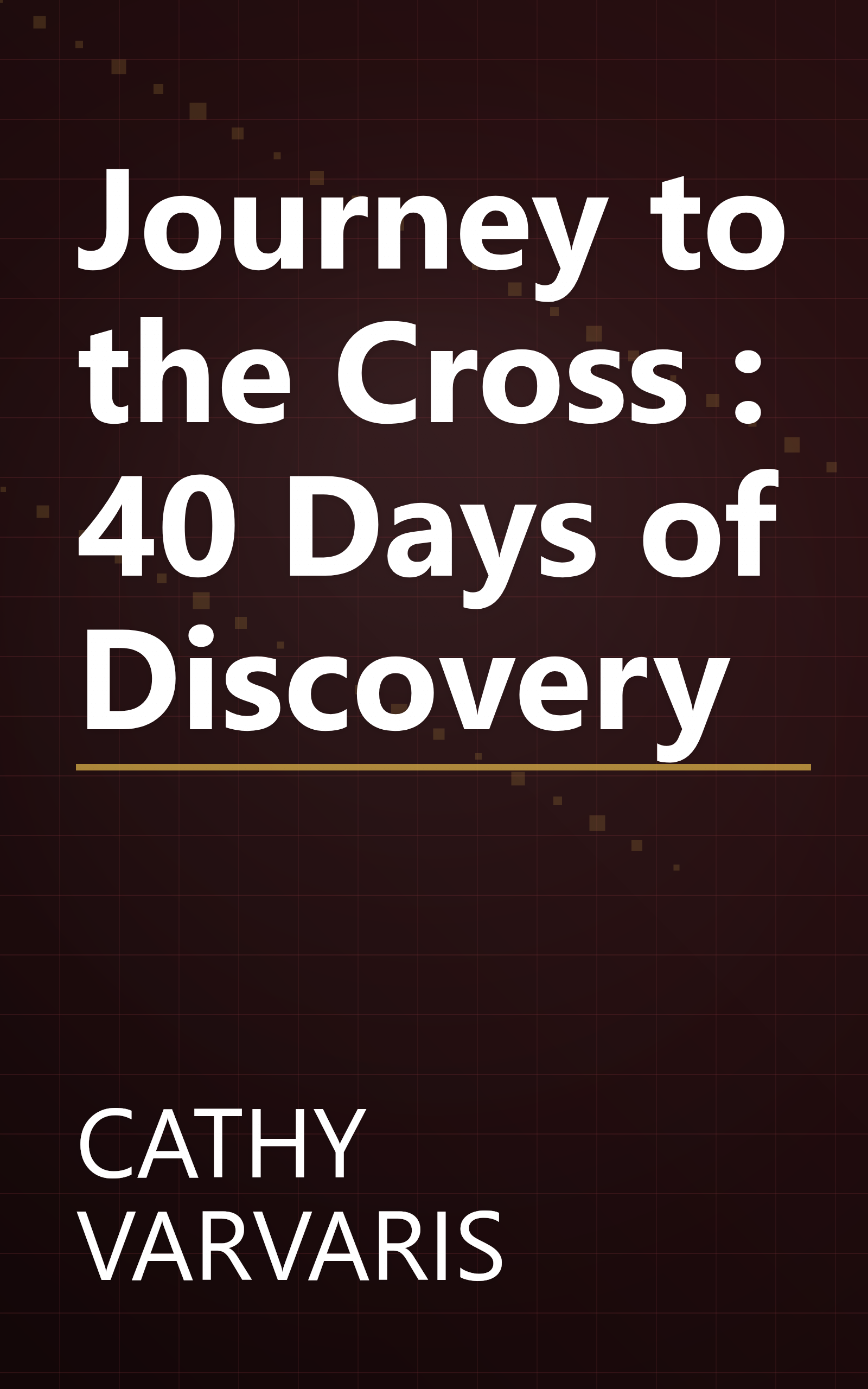 Journey to the Cross : 40 Days of Discovery book cover